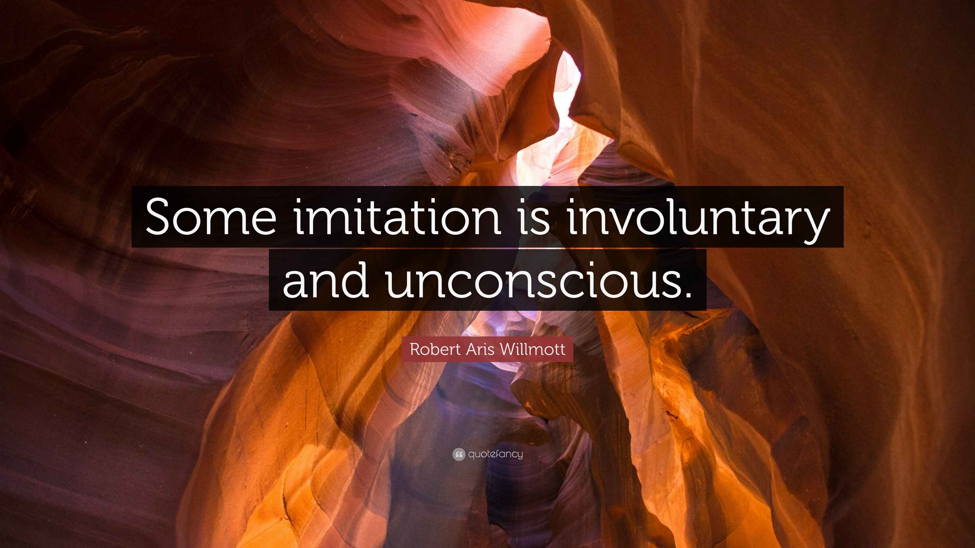 Robert Aris Willmott Quote: “Some imitation is involuntary and ...