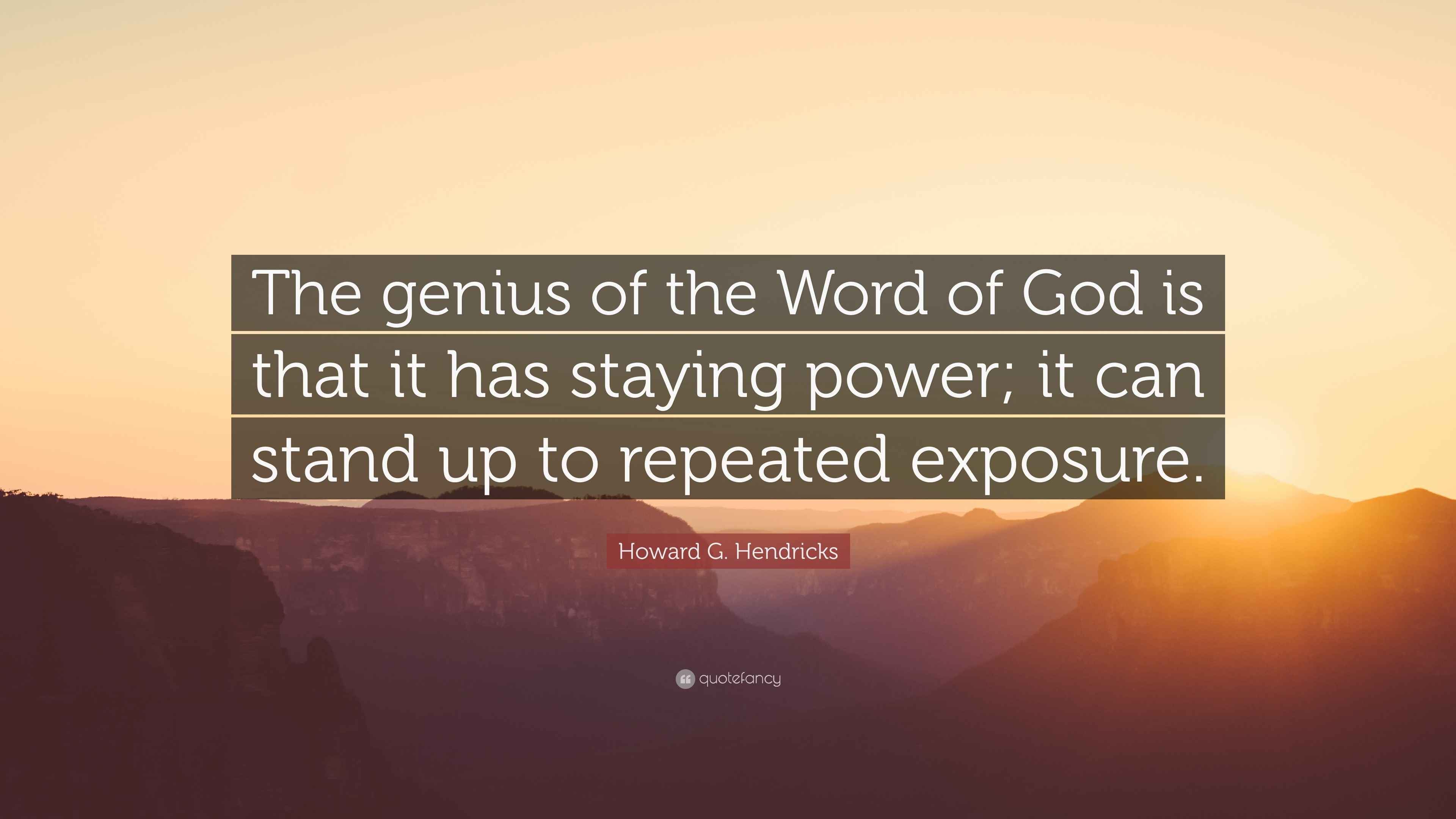Howard G. Hendricks Quote: “The genius of the Word of God is that it ...