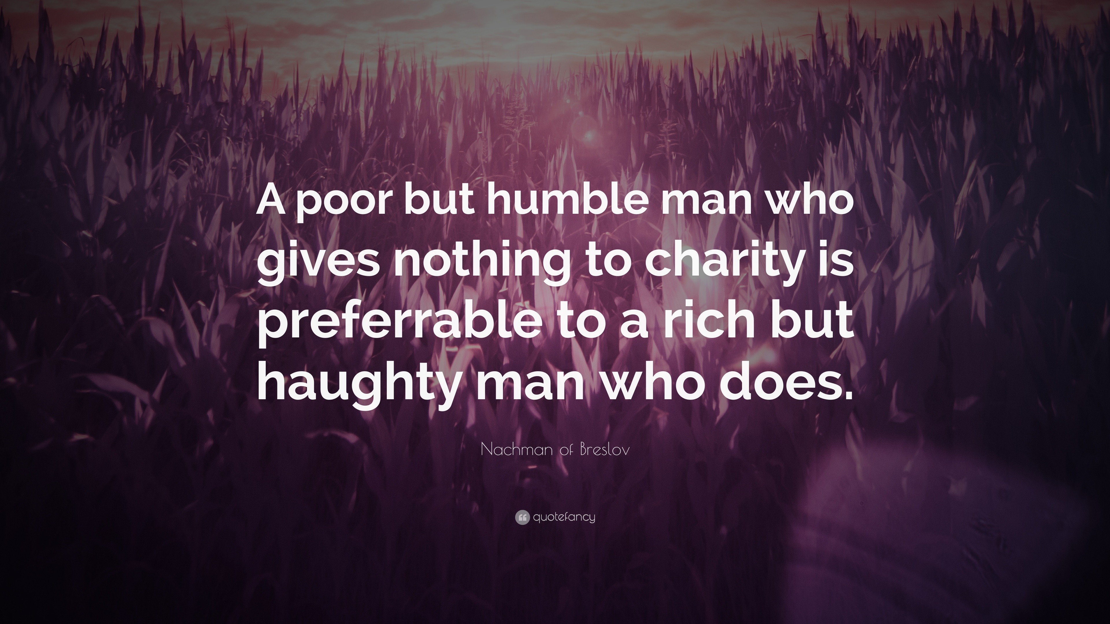 Nachman of Breslov Quote: “A poor but humble man who gives nothing to ...