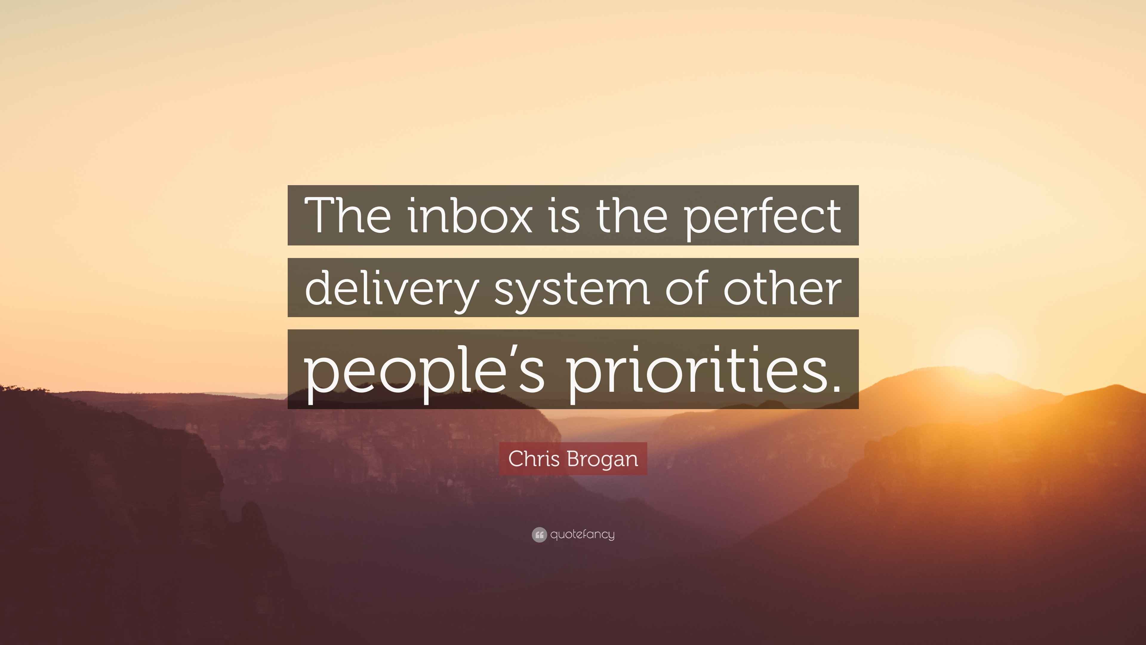 Chris Brogan Quote: “The inbox is the perfect delivery system of other ...