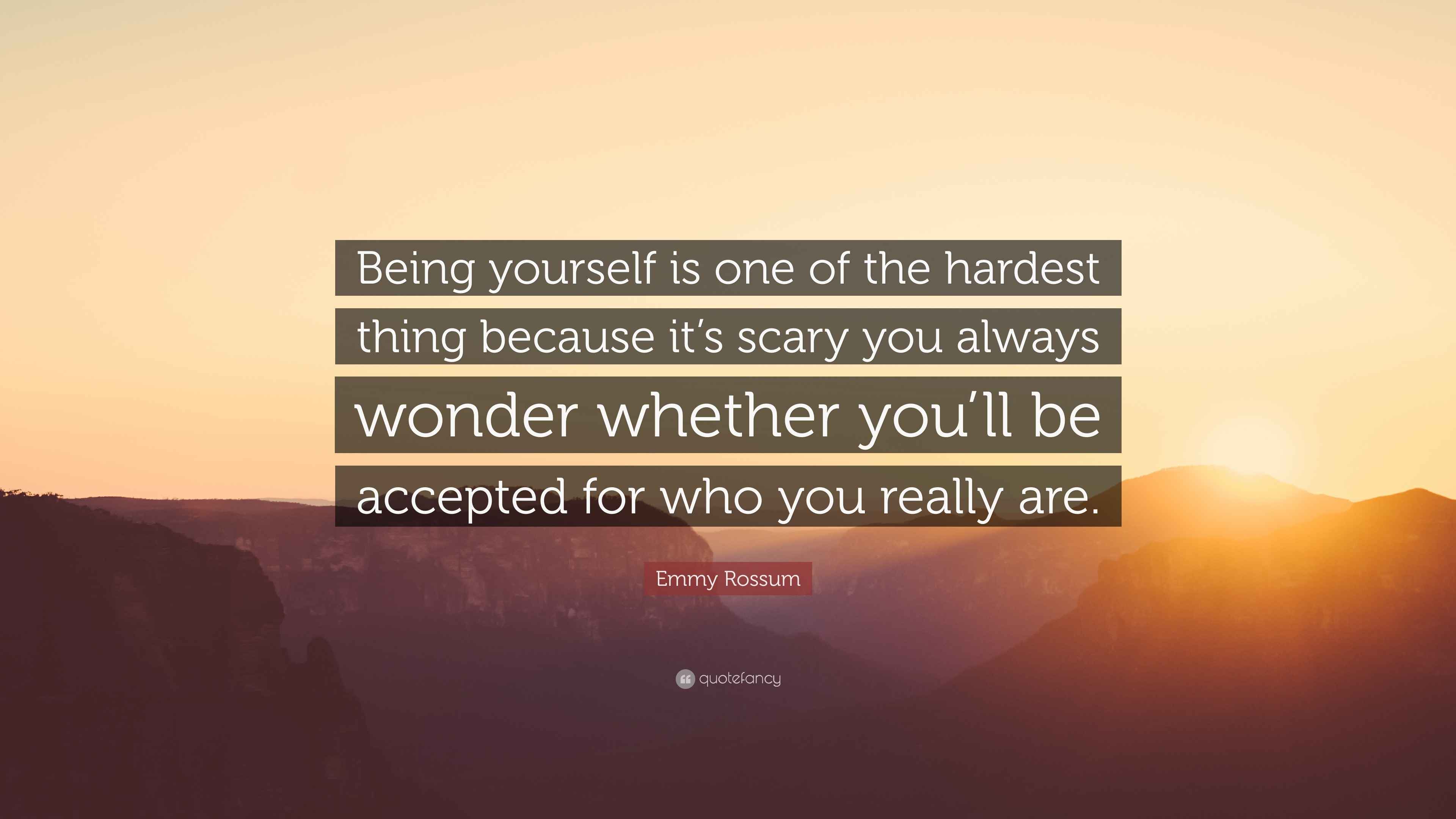 Emmy Rossum Quote: “Being yourself is one of the hardest thing because ...