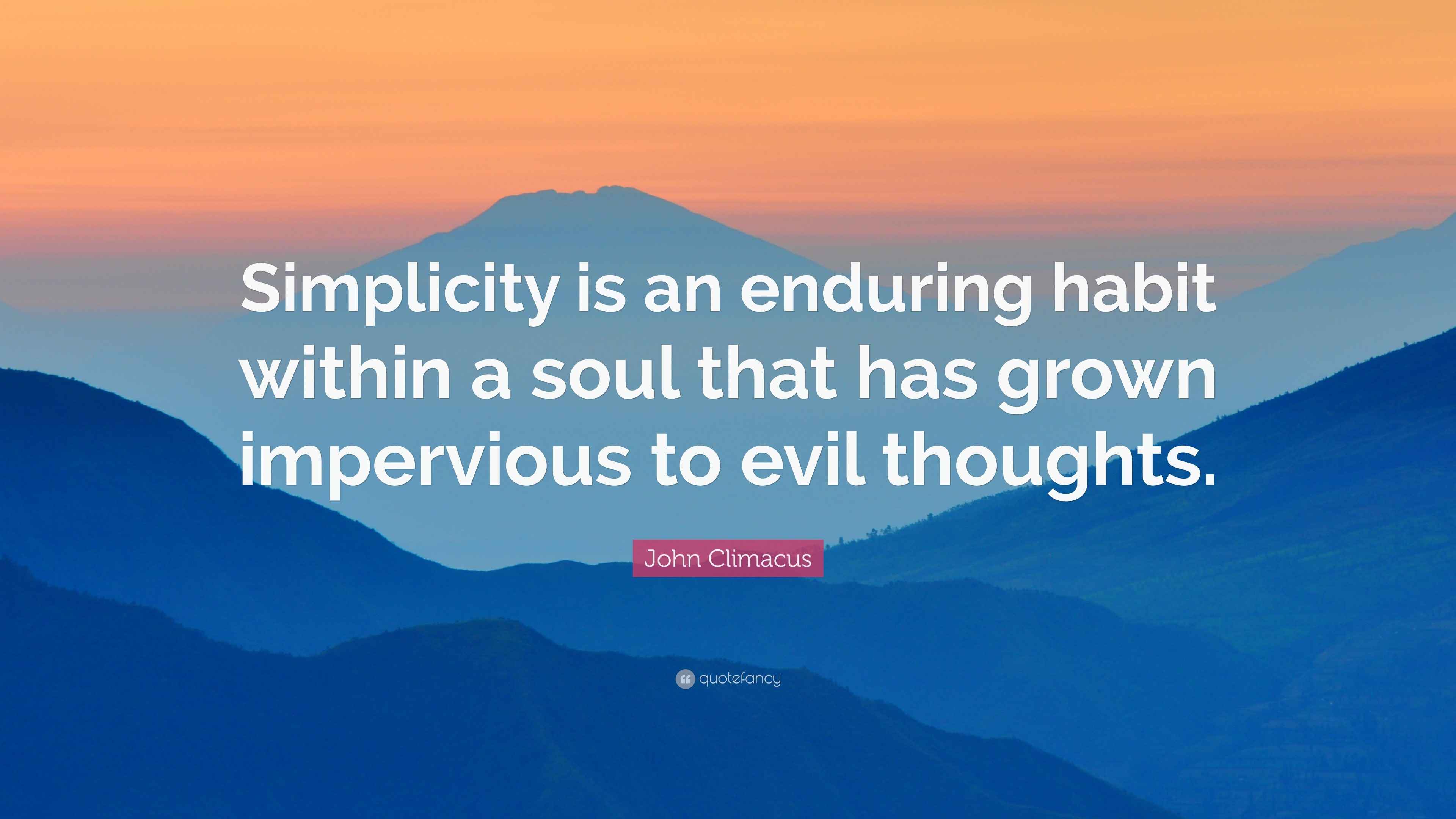 John Climacus Quote: “Simplicity is an enduring habit within a soul ...