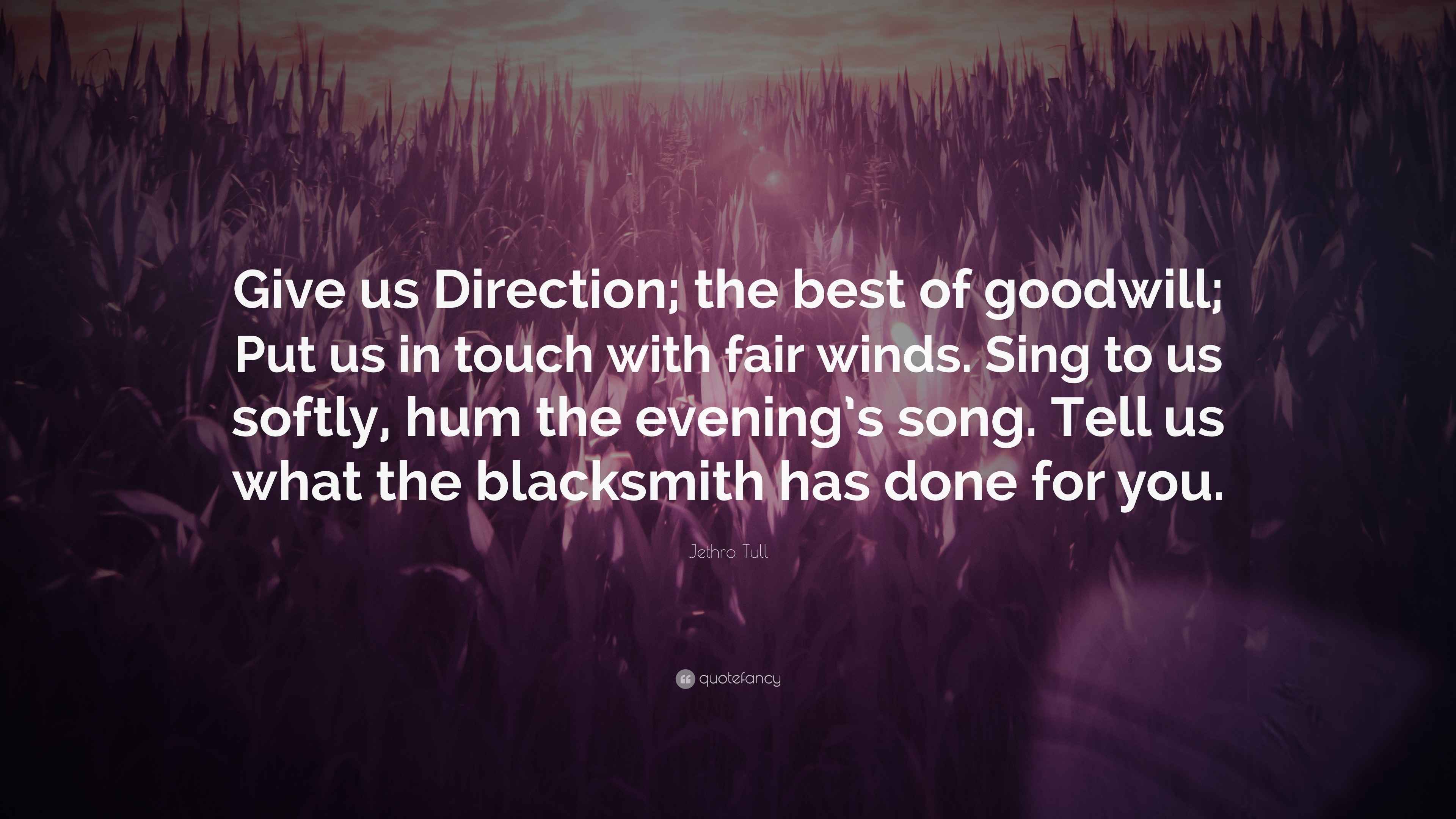 Jethro Tull Quote: “Give us Direction; the best of goodwill; Put us in ...