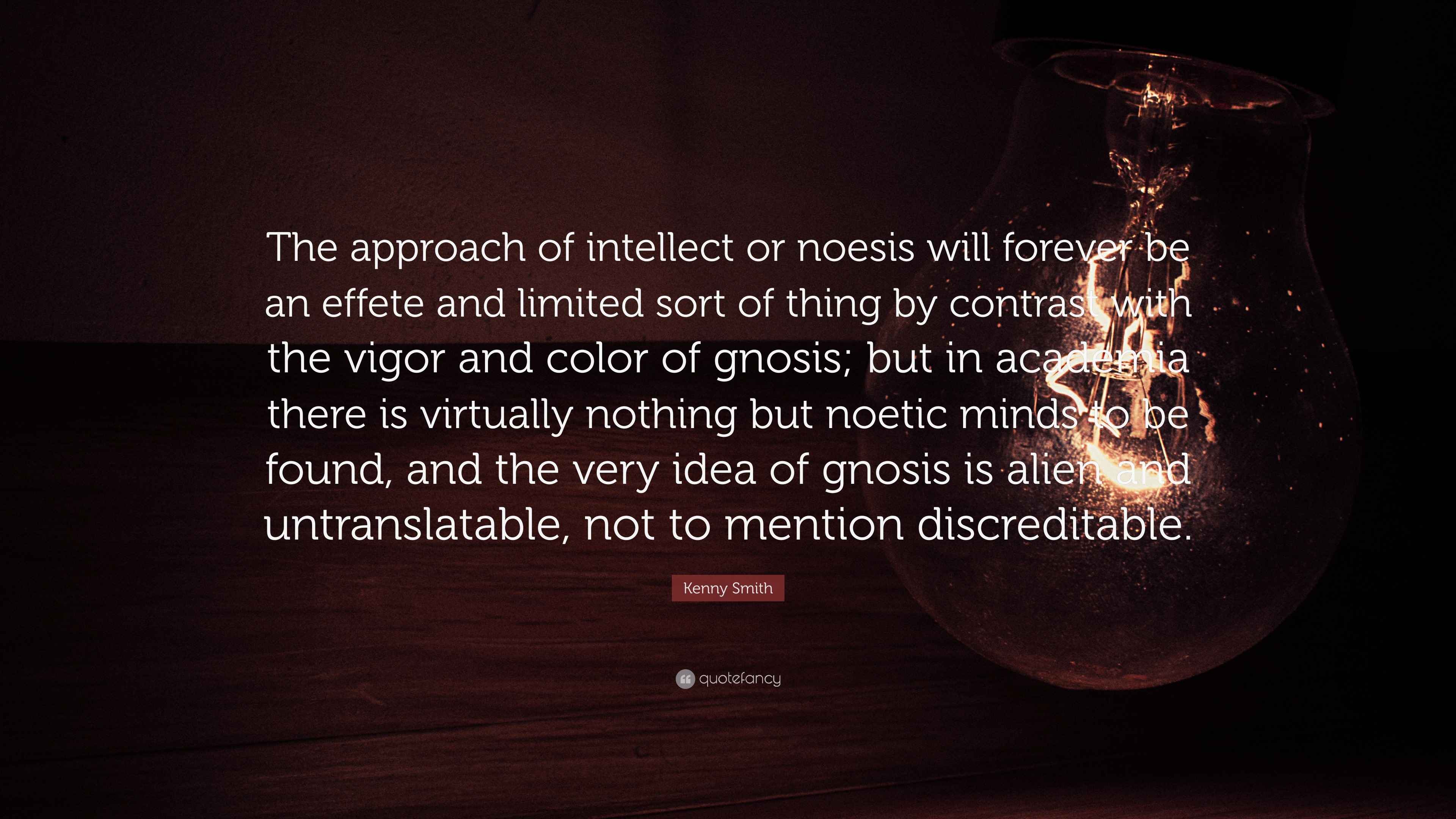 Kenny Smith Quote: “The approach of intellect or noesis will forever be ...