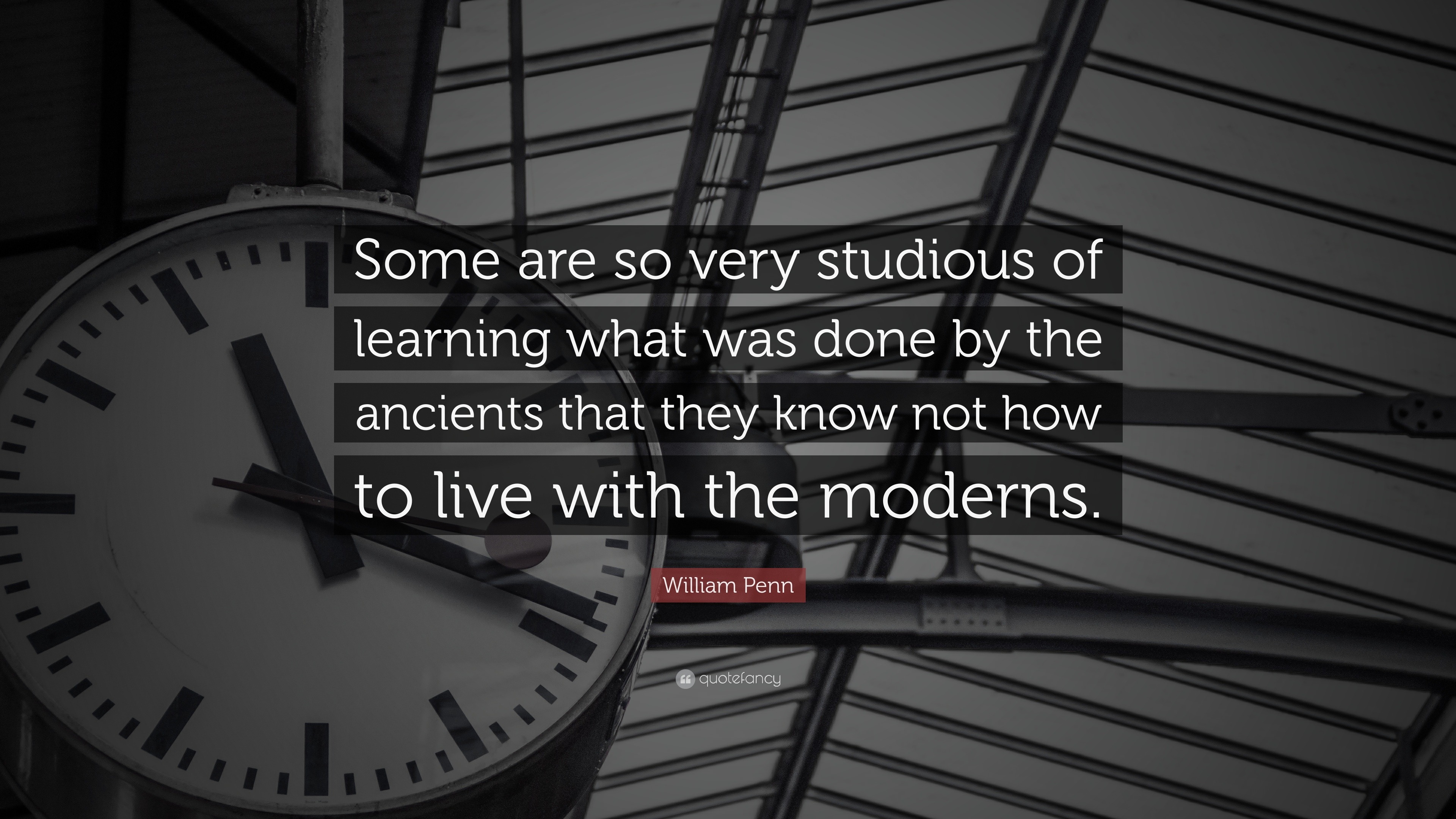 William Penn Quote: “Some are so very studious of learning what was ...