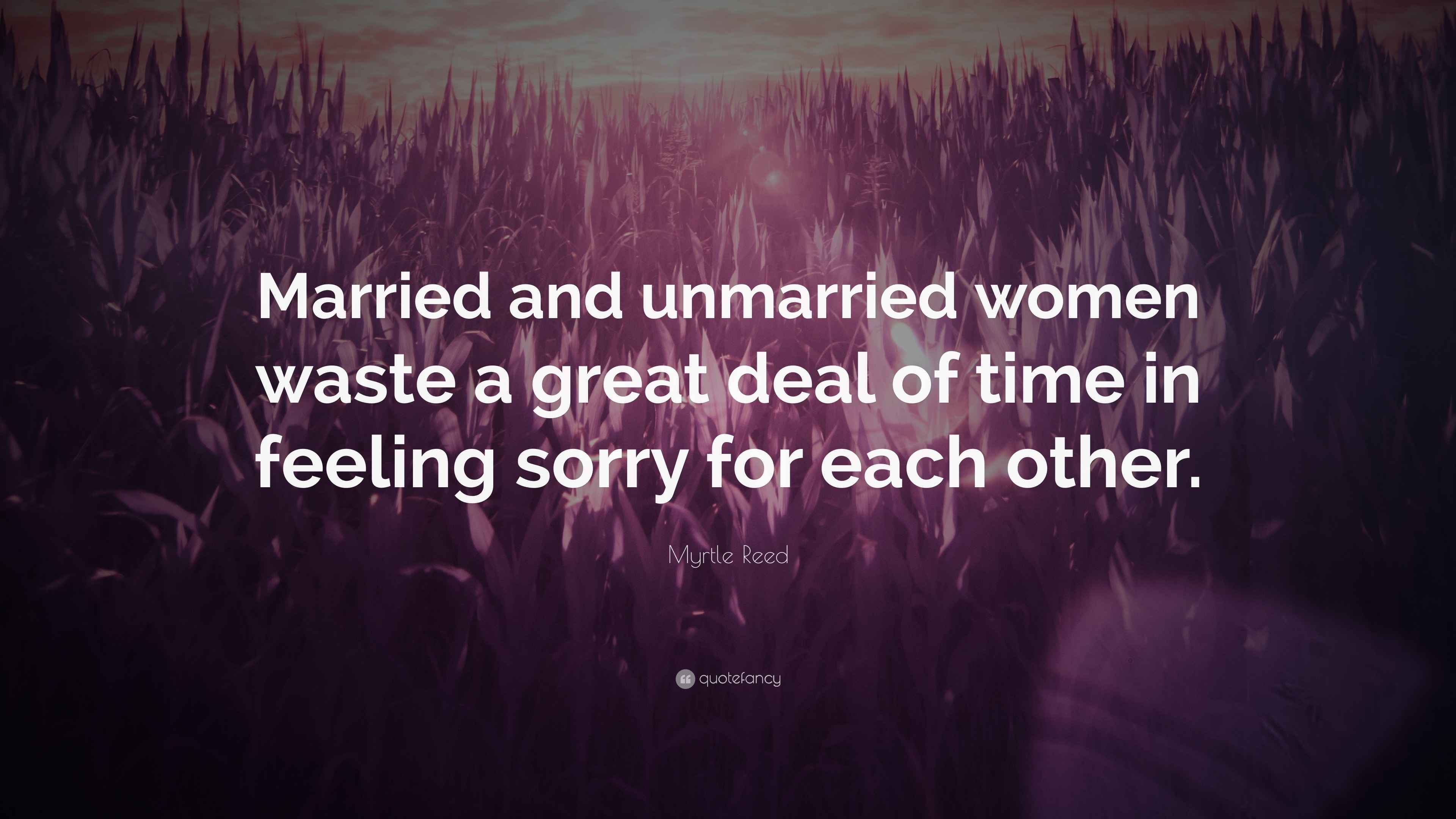 Myrtle Reed Quote: “Married and unmarried women waste a great deal of ...