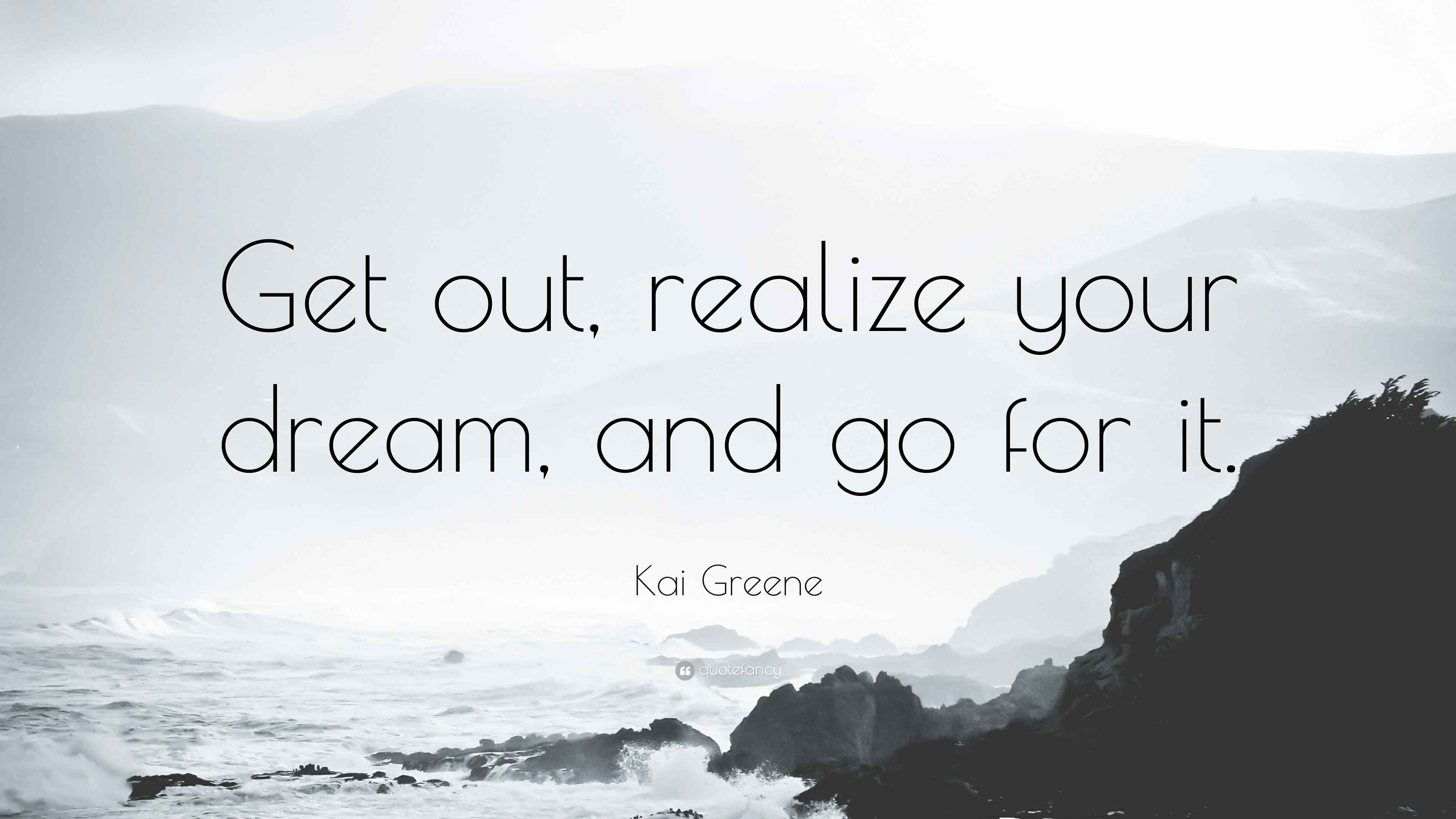 Kai Greene Quote: “Get out, realize your dream, and go for it.”