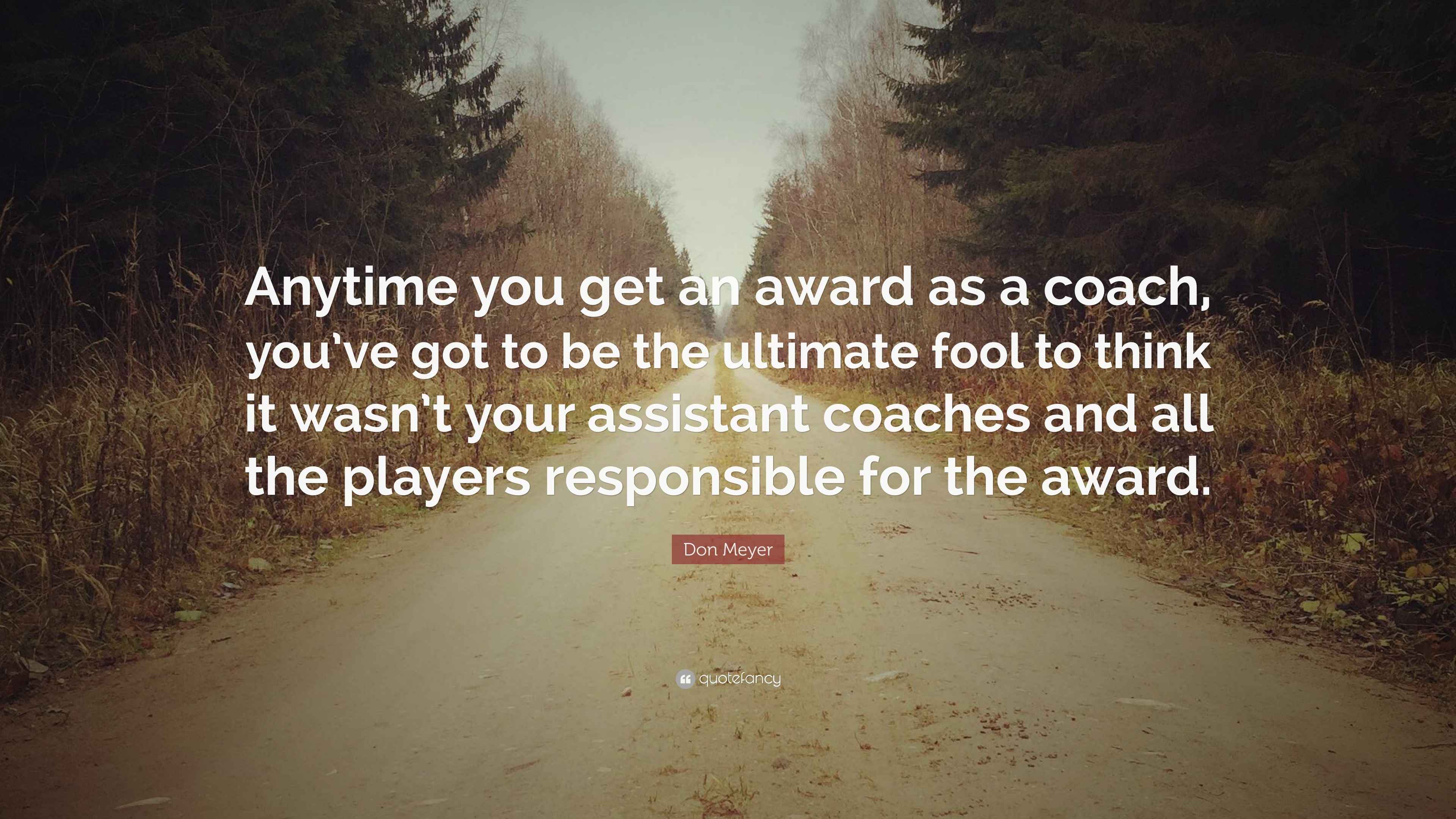 Don Meyer Quote: “Anytime you get an award as a coach, you’ve got to be ...