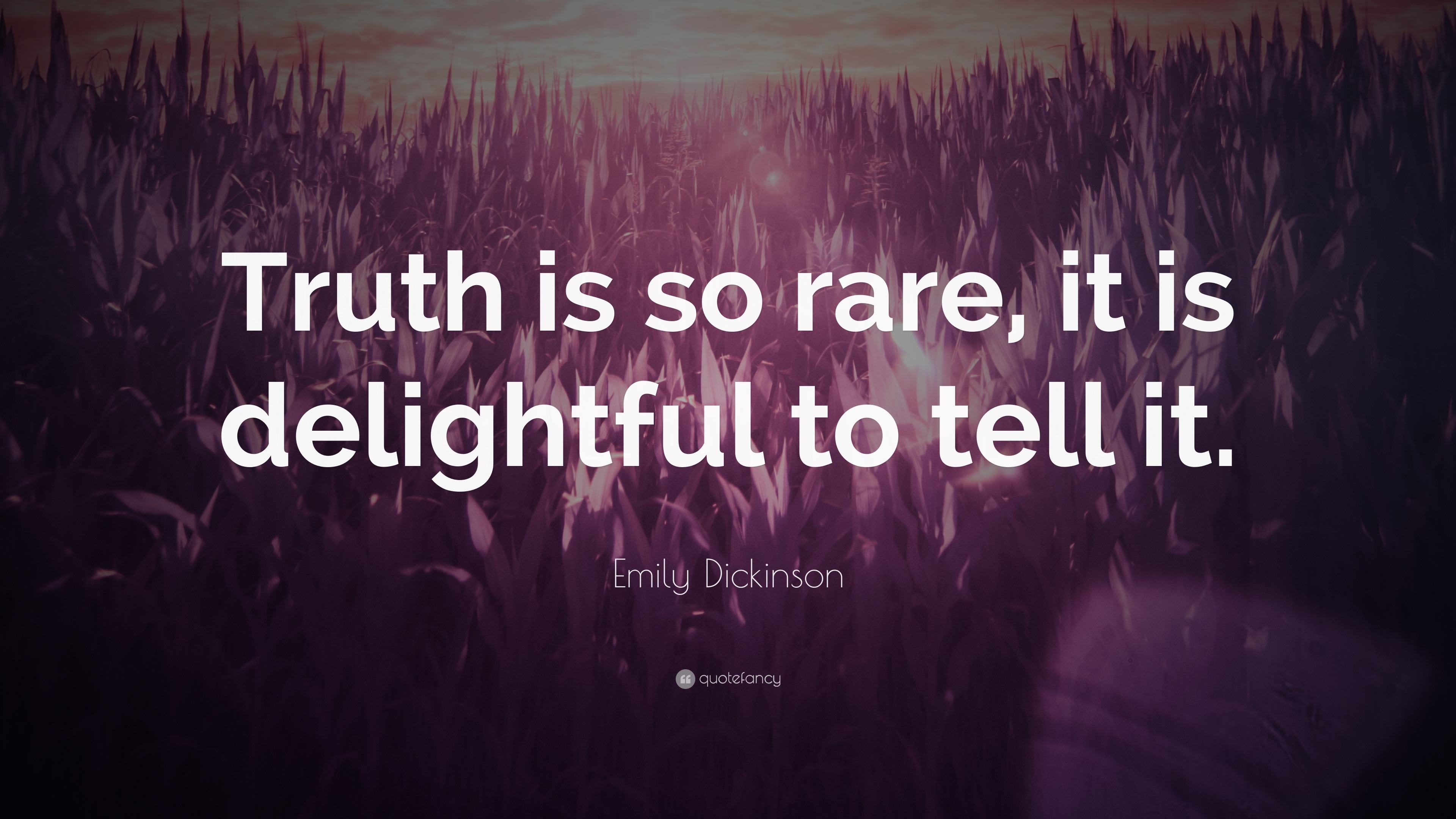 Emily Dickinson Quote: “Truth is so rare, it is delightful to tell it.”