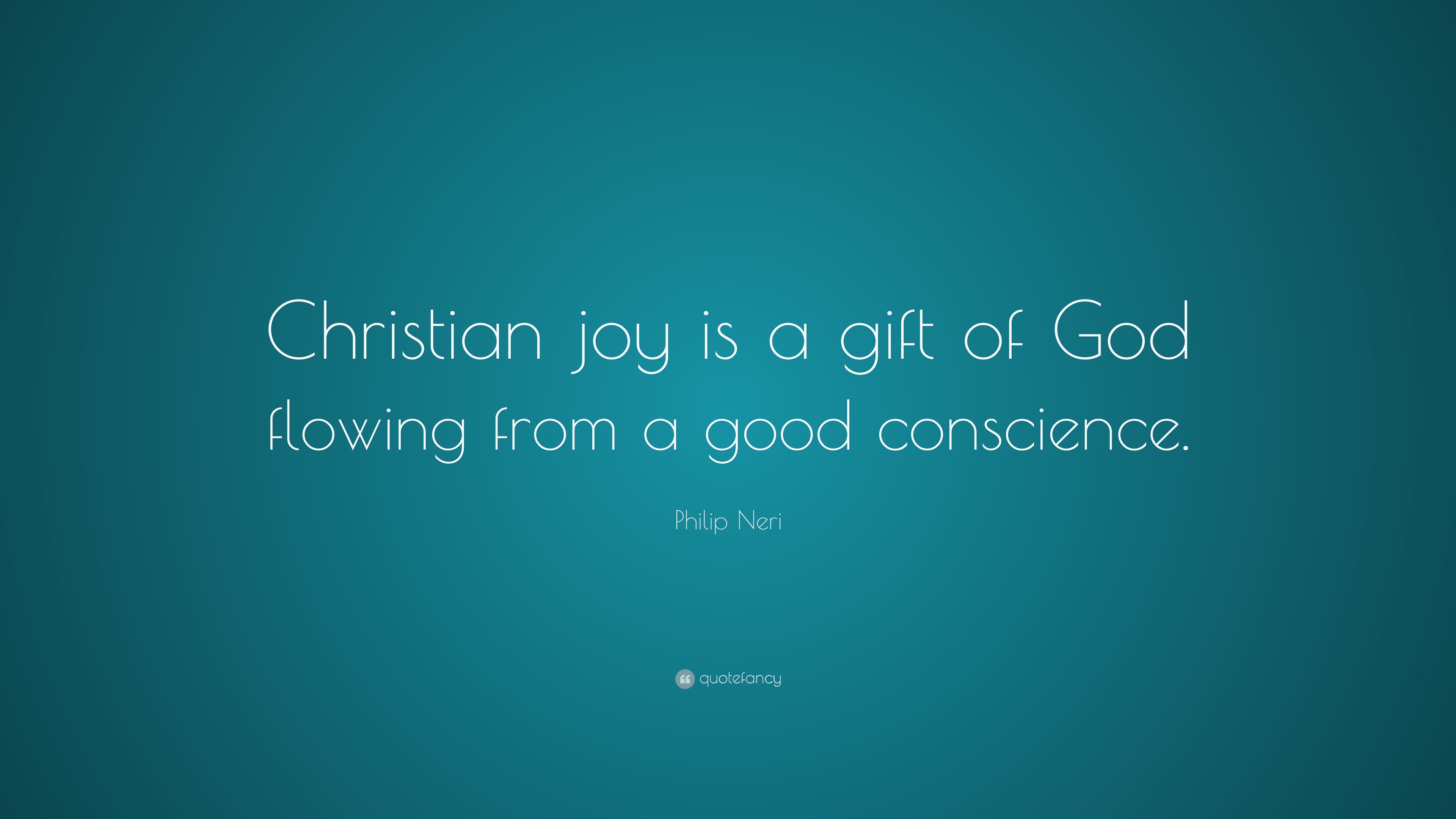 Philip Neri Quote: “Christian joy is a gift of God flowing from a good ...