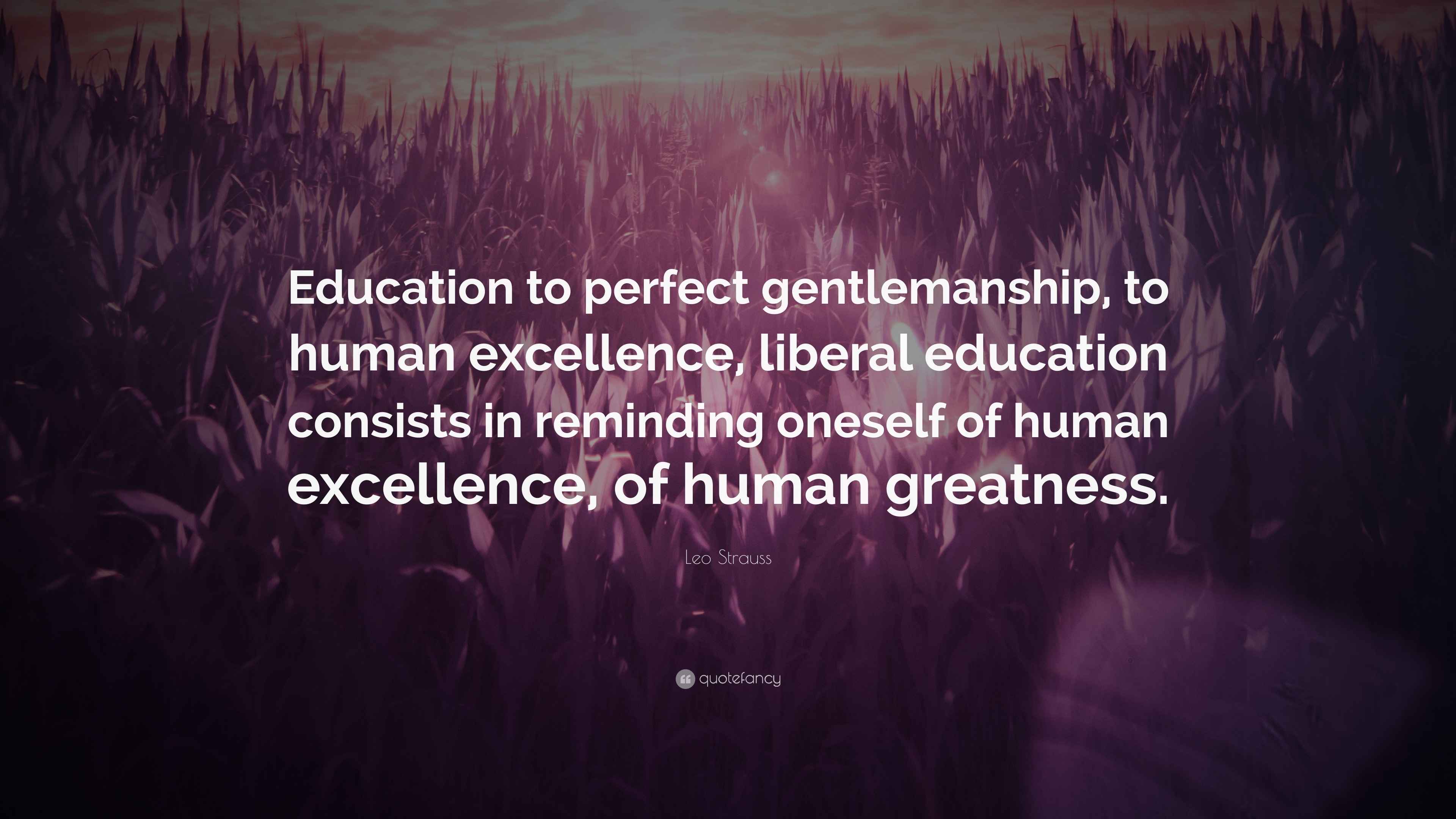 Leo Strauss Quote: “Education to perfect gentlemanship, to human ...
