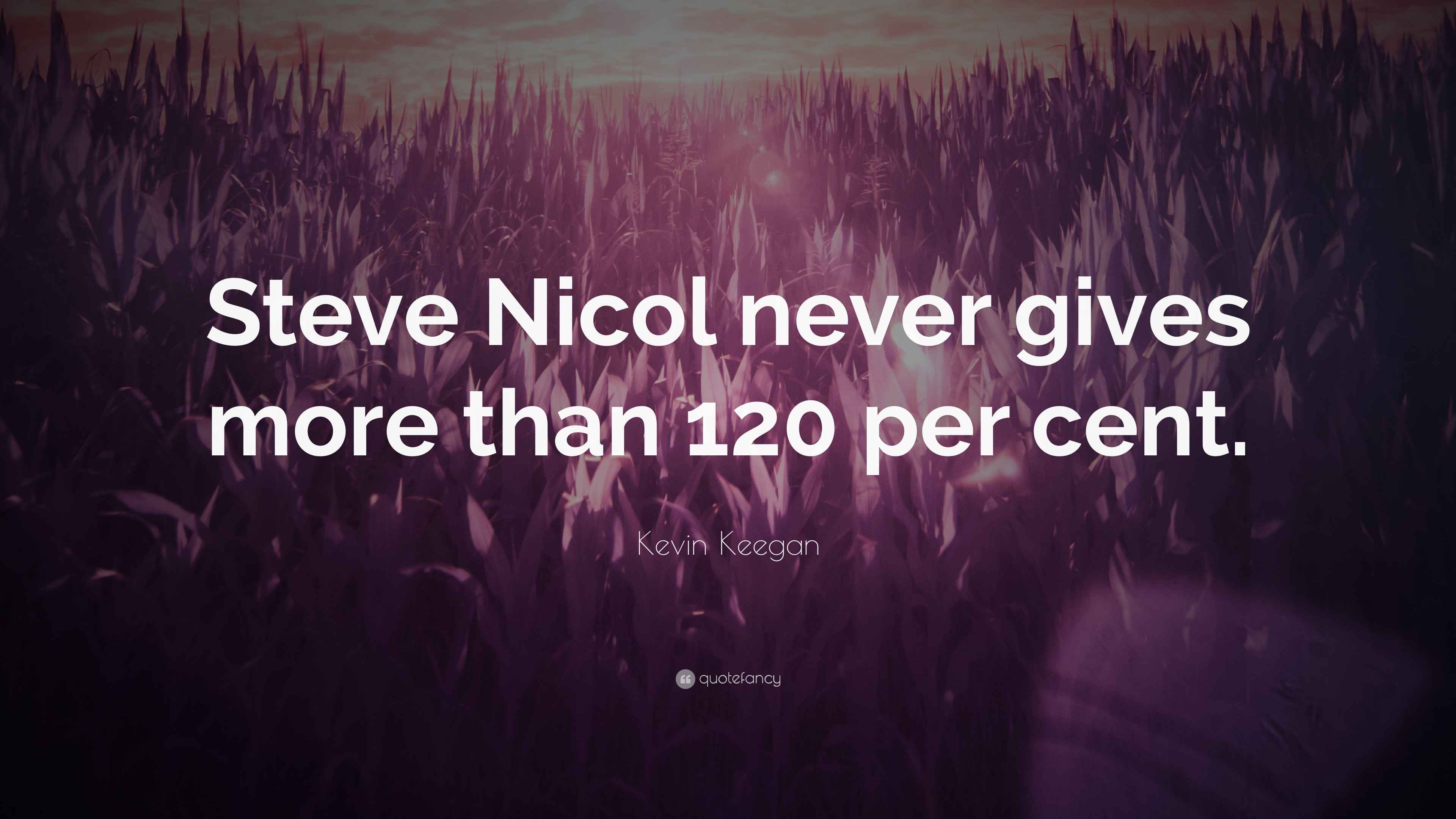 Kevin Keegan Quote: “Steve Nicol never gives more than 120 per cent.”