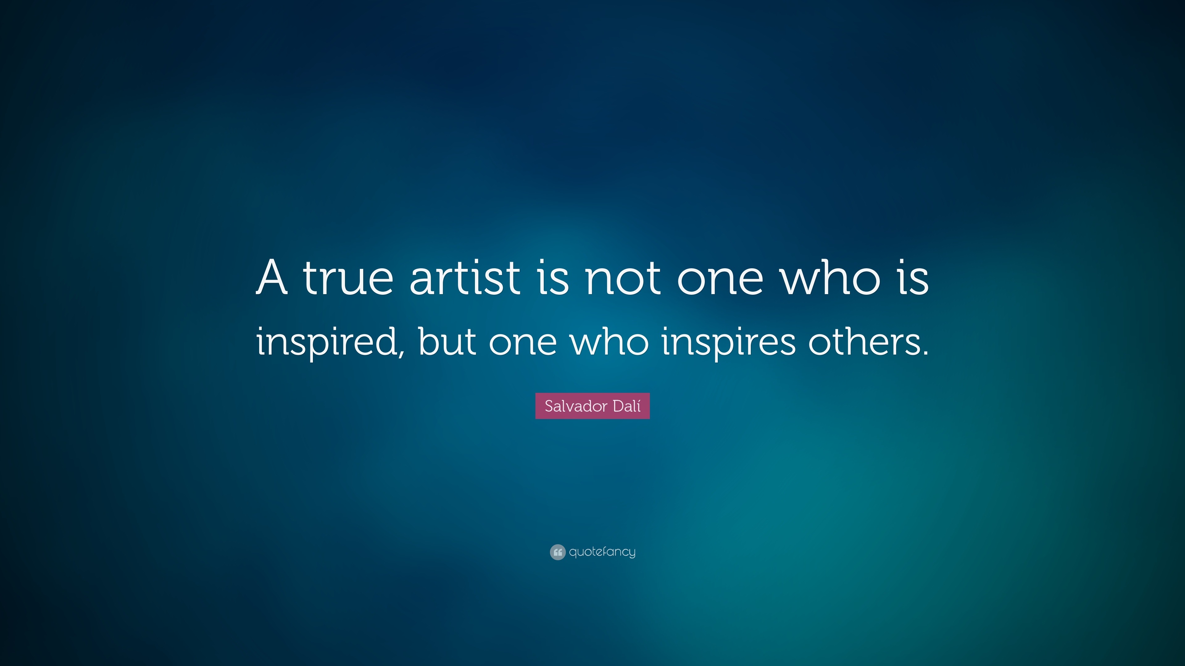 Salvador Dalí Quote: “A true artist is not one who is inspired, but one ...