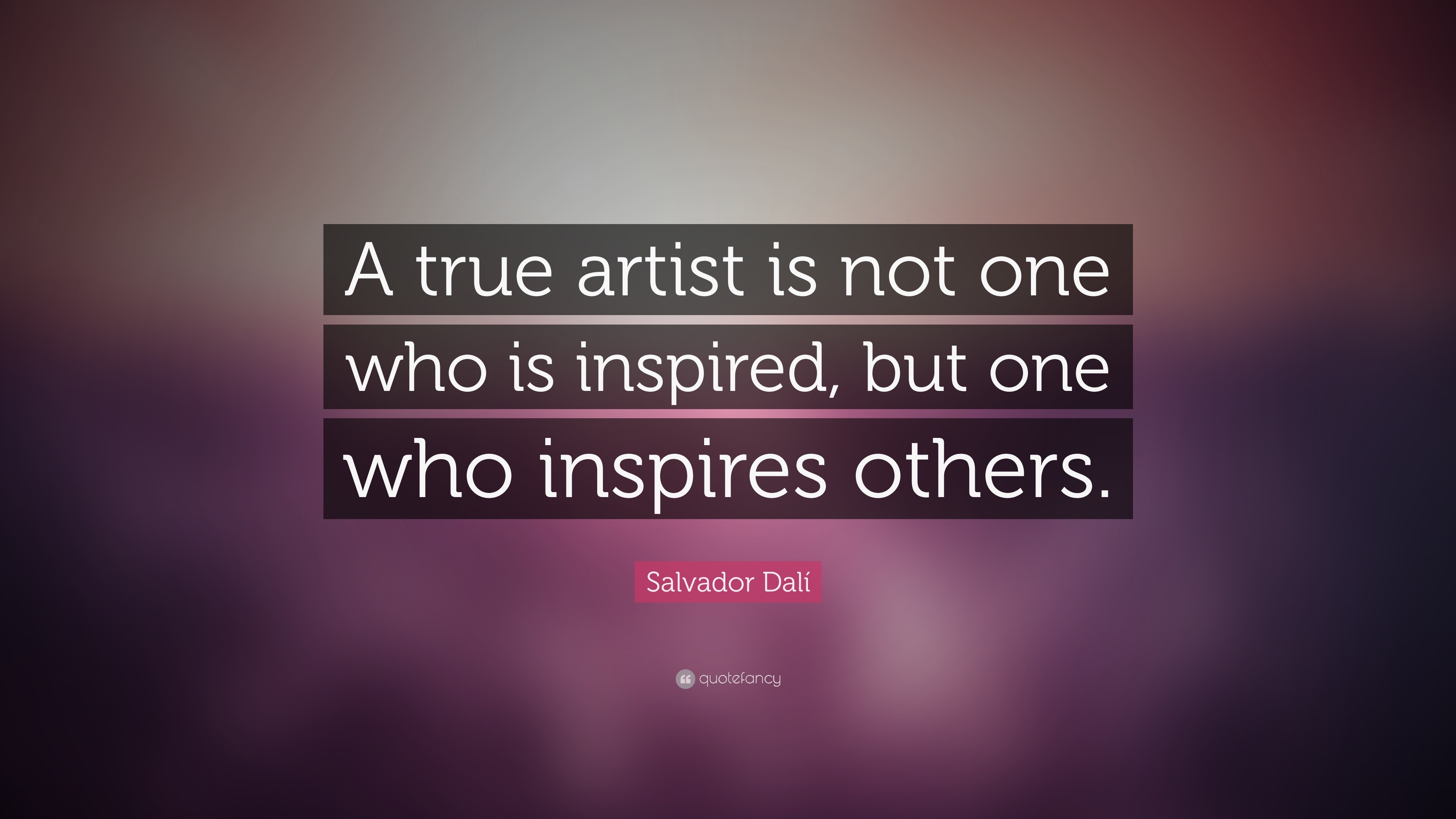 Salvador Dalí Quote: “A true artist is not one who is inspired, but one ...