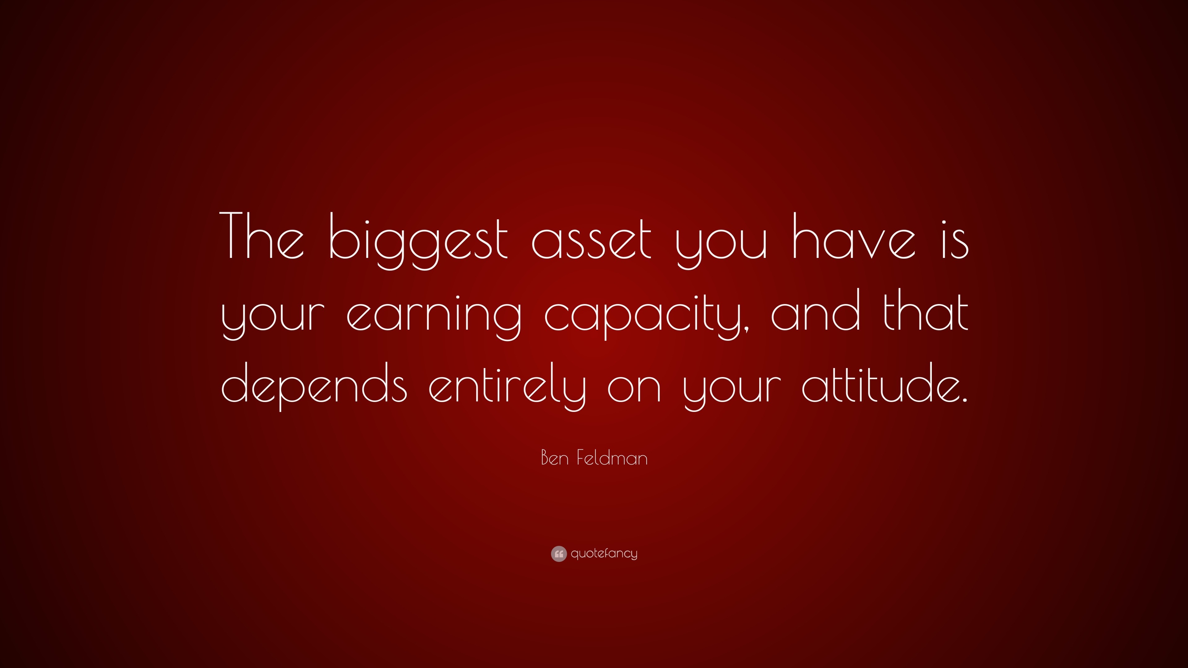 Ben Feldman Quote: “The biggest asset you have is your earning capacity ...