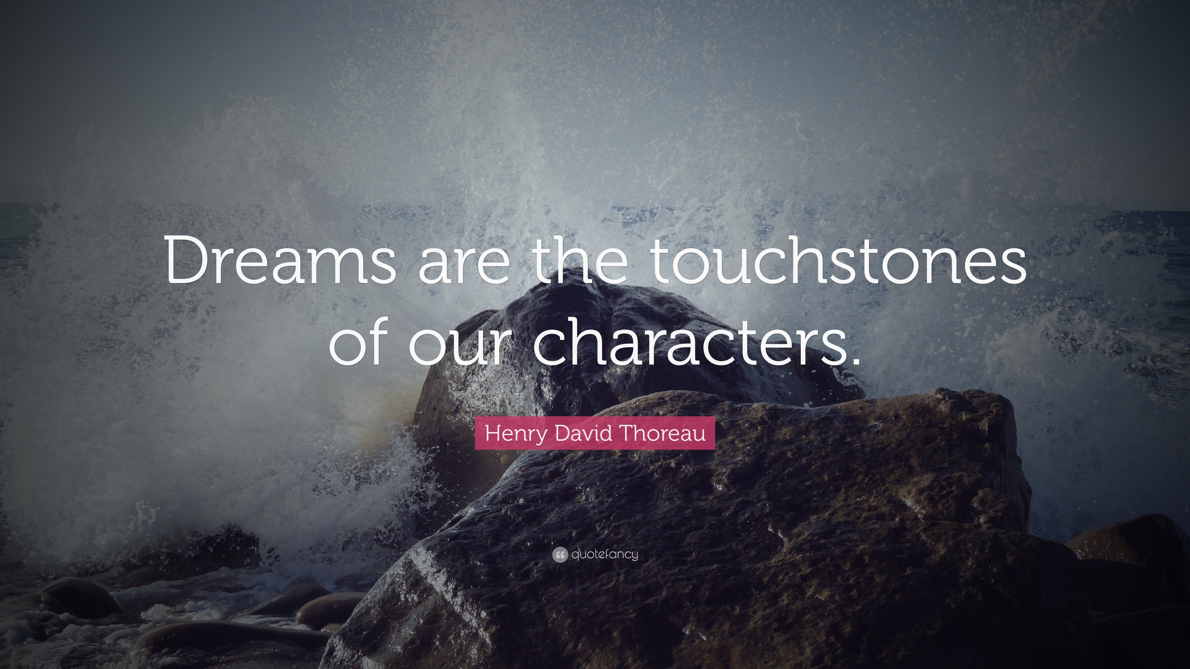 Henry David Thoreau Quote: “Dreams are the touchstones of our characters.”