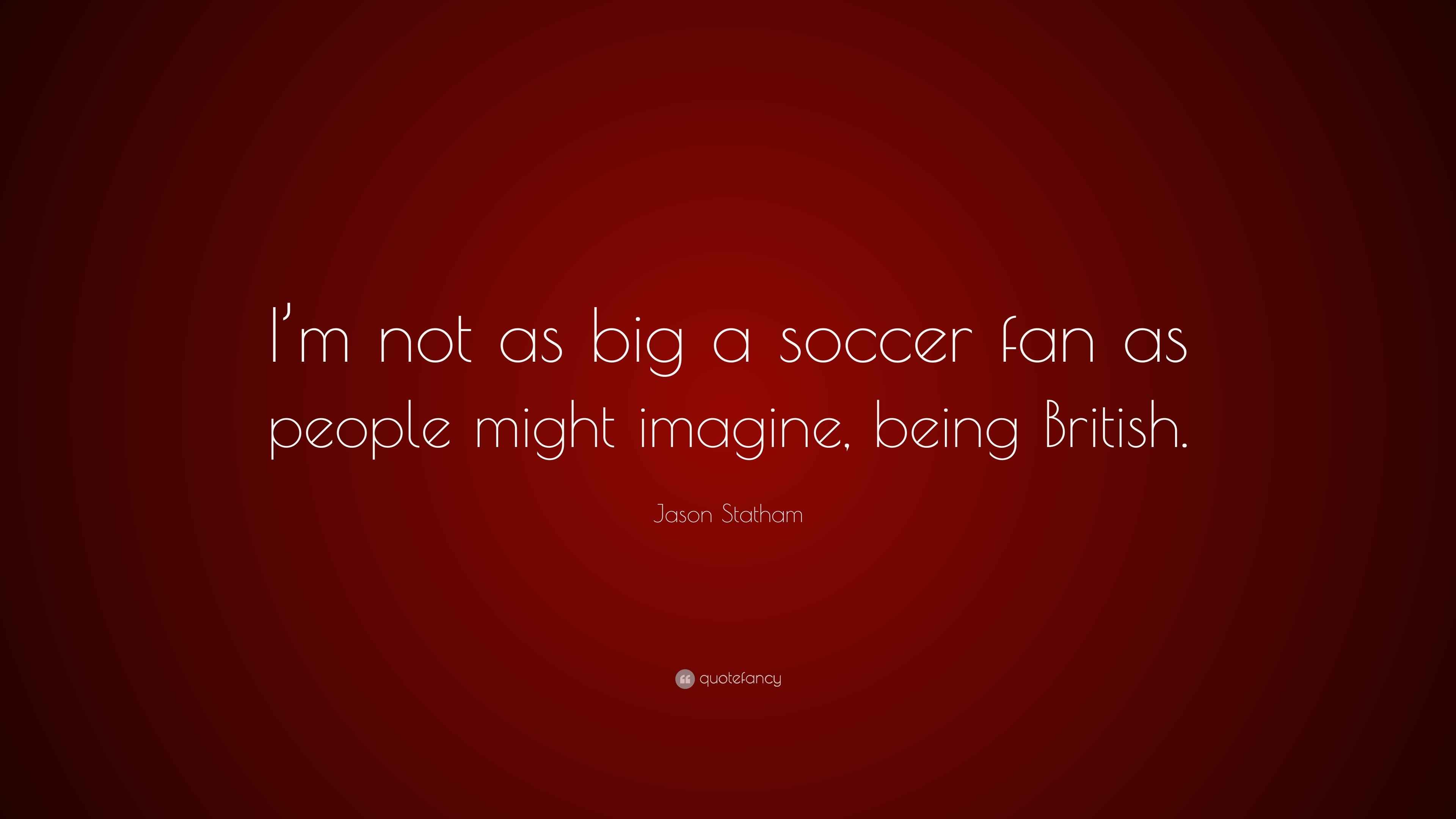 Jason Statham Quote: “I’m not as big a soccer fan as people might ...