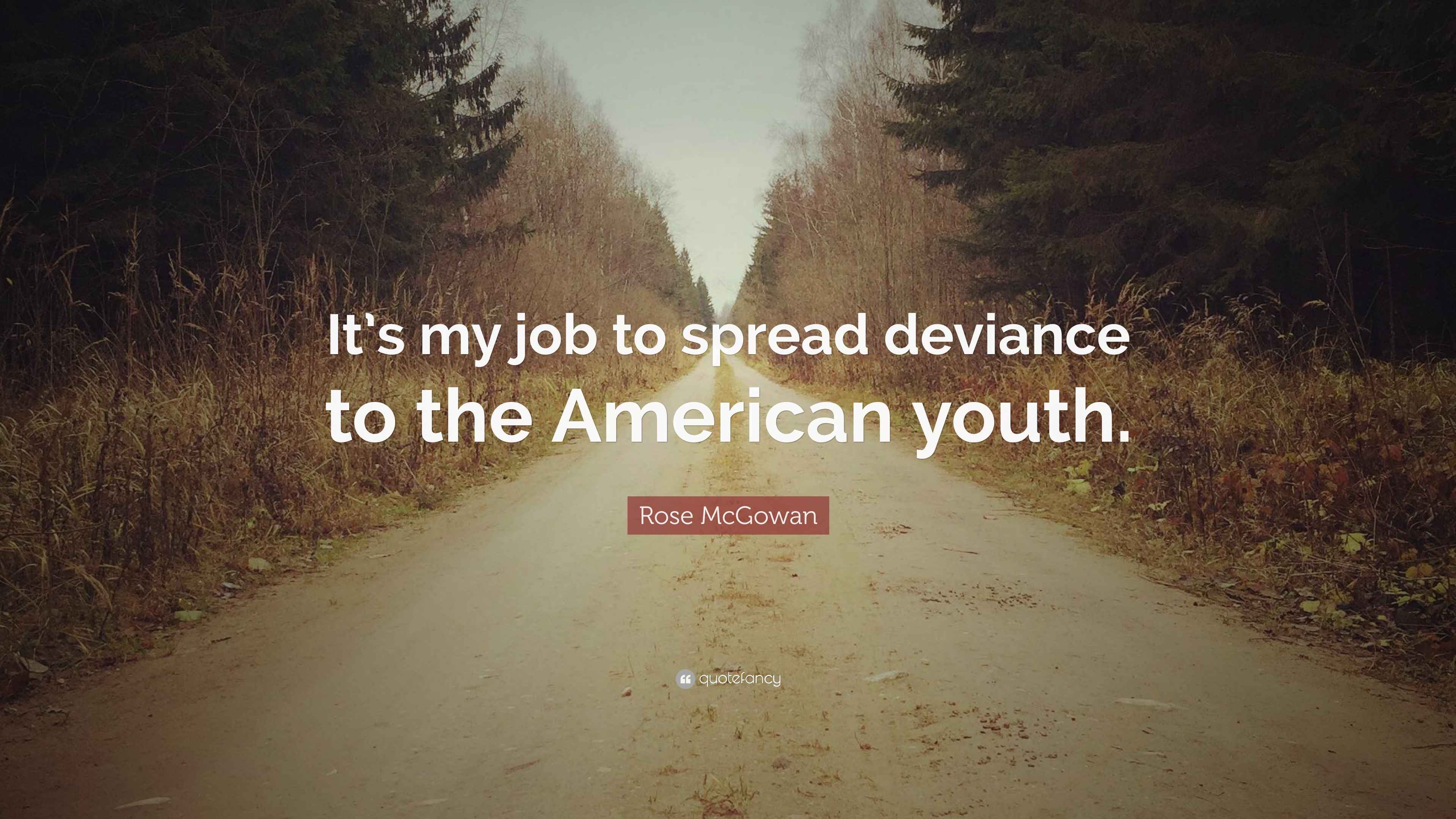 Rose McGowan Quote: “It’s my job to spread deviance to the American youth.”