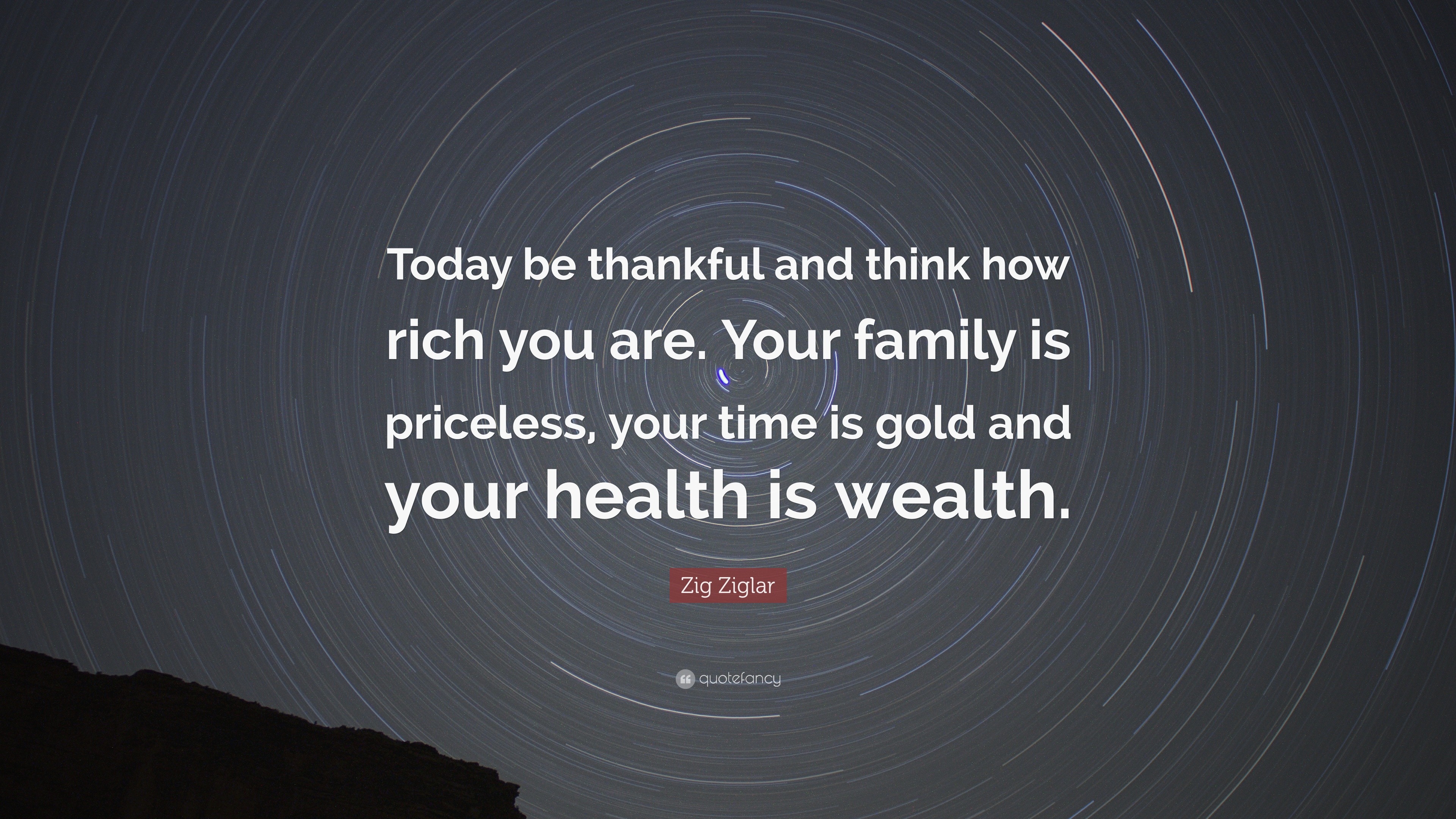 Zig Ziglar Quote: “Today be thankful and think how rich you are. Your ...