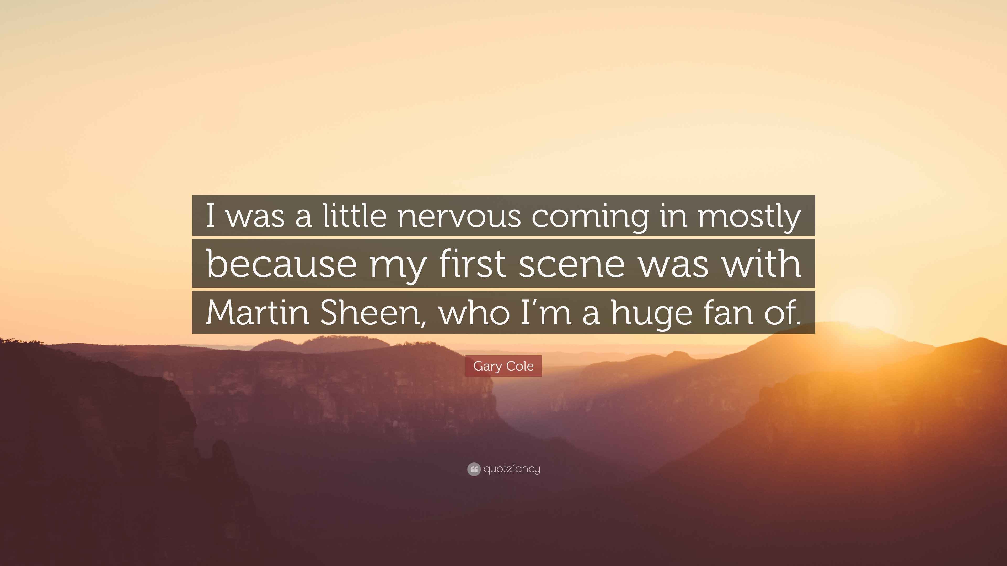 Gary Cole Quote: “I was a little nervous coming in mostly because my ...