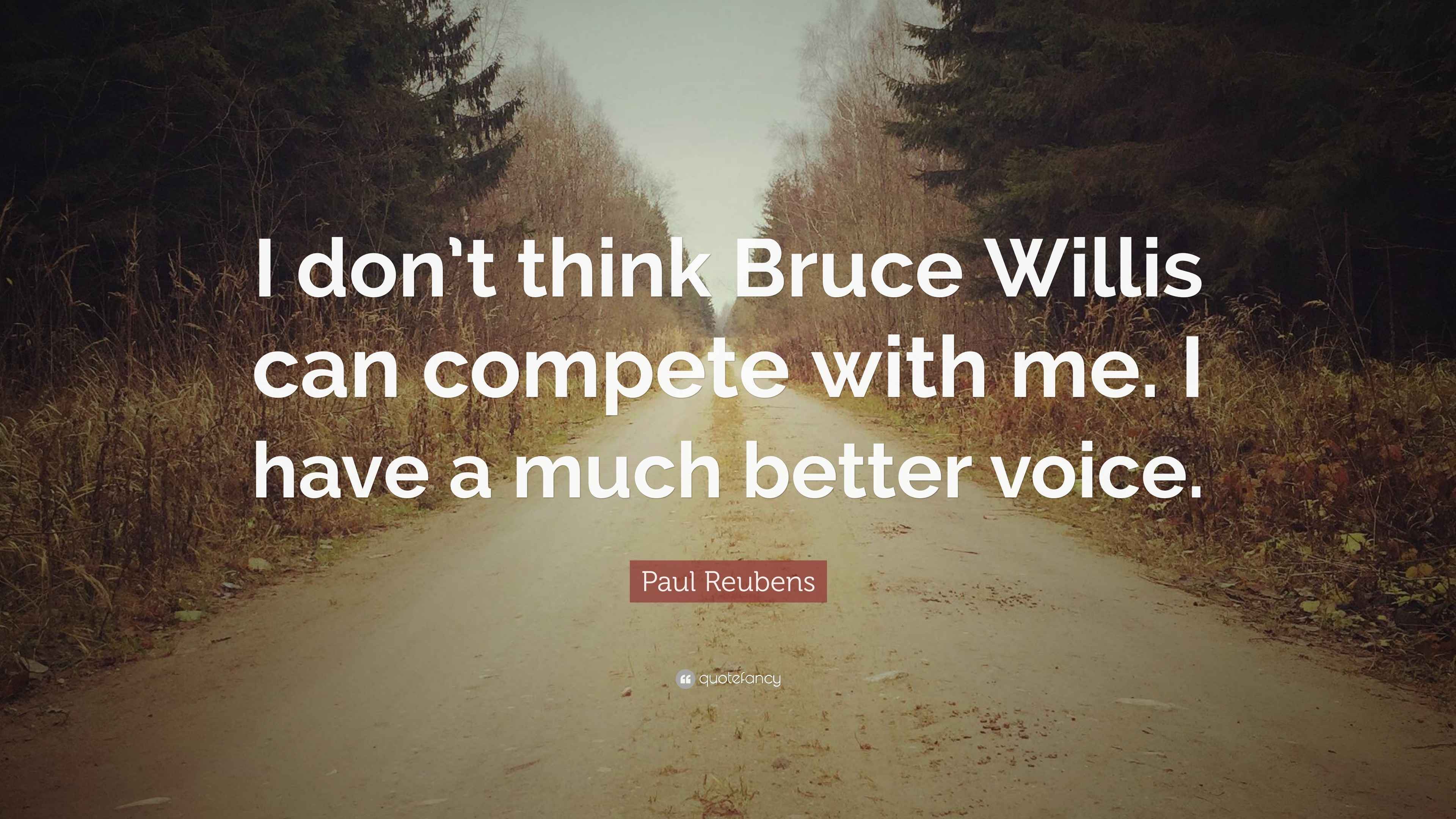 Paul Reubens Quote: “I don’t think Bruce Willis can compete with me. I ...