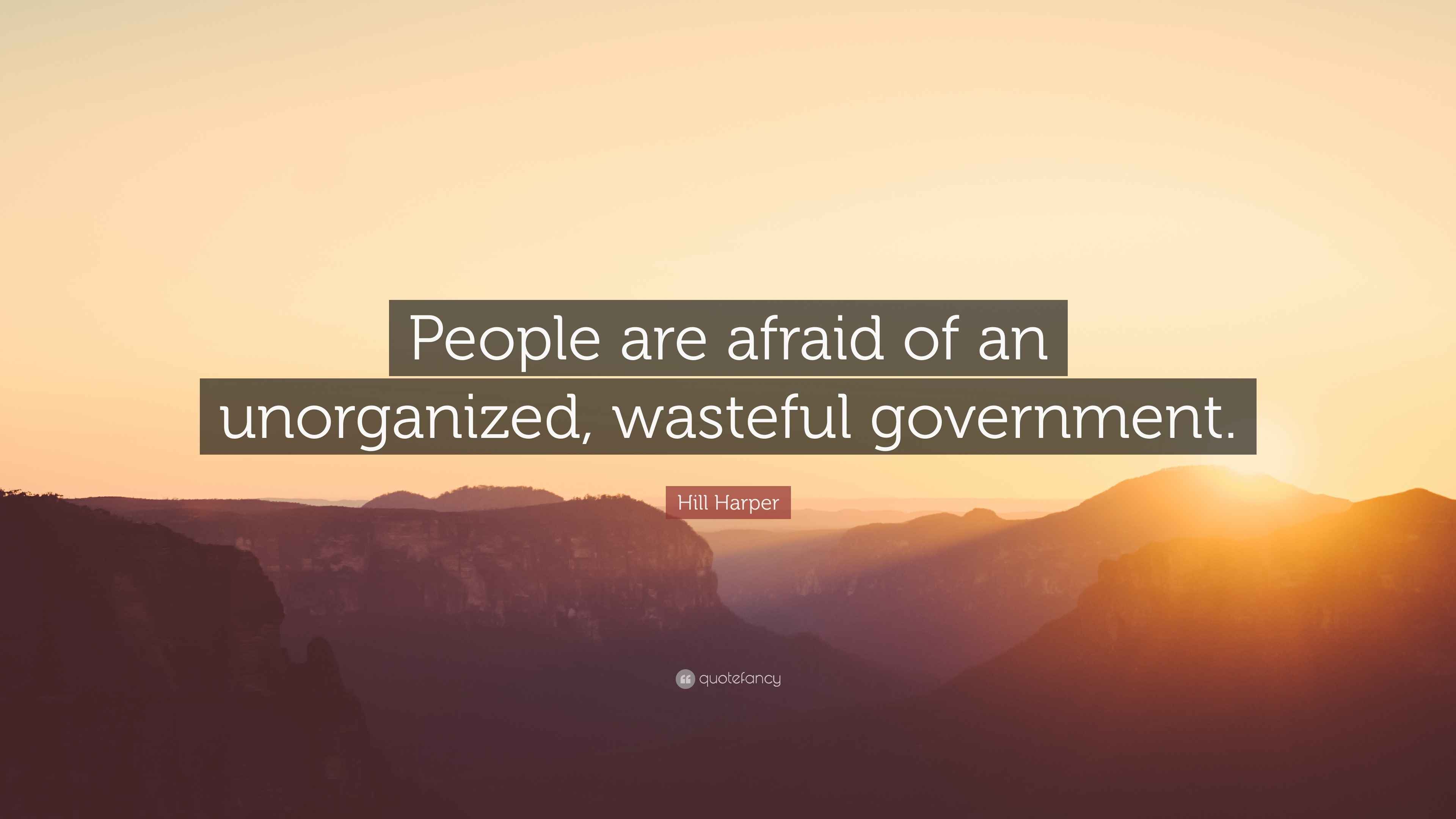 Hill Harper Quote: “People are afraid of an unorganized, wasteful ...