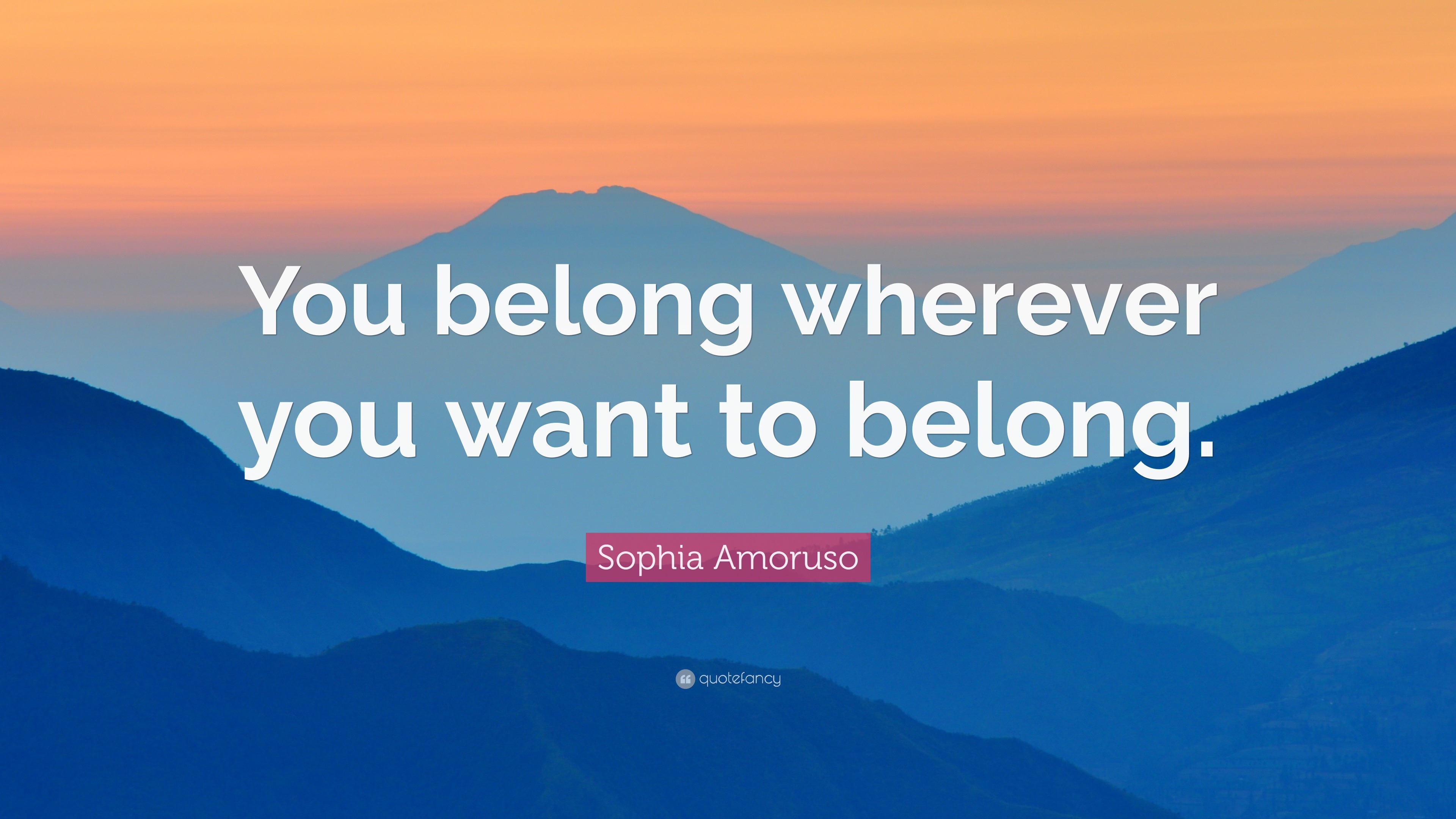 Sophia Amoruso Quote: “You belong wherever you want to belong.”