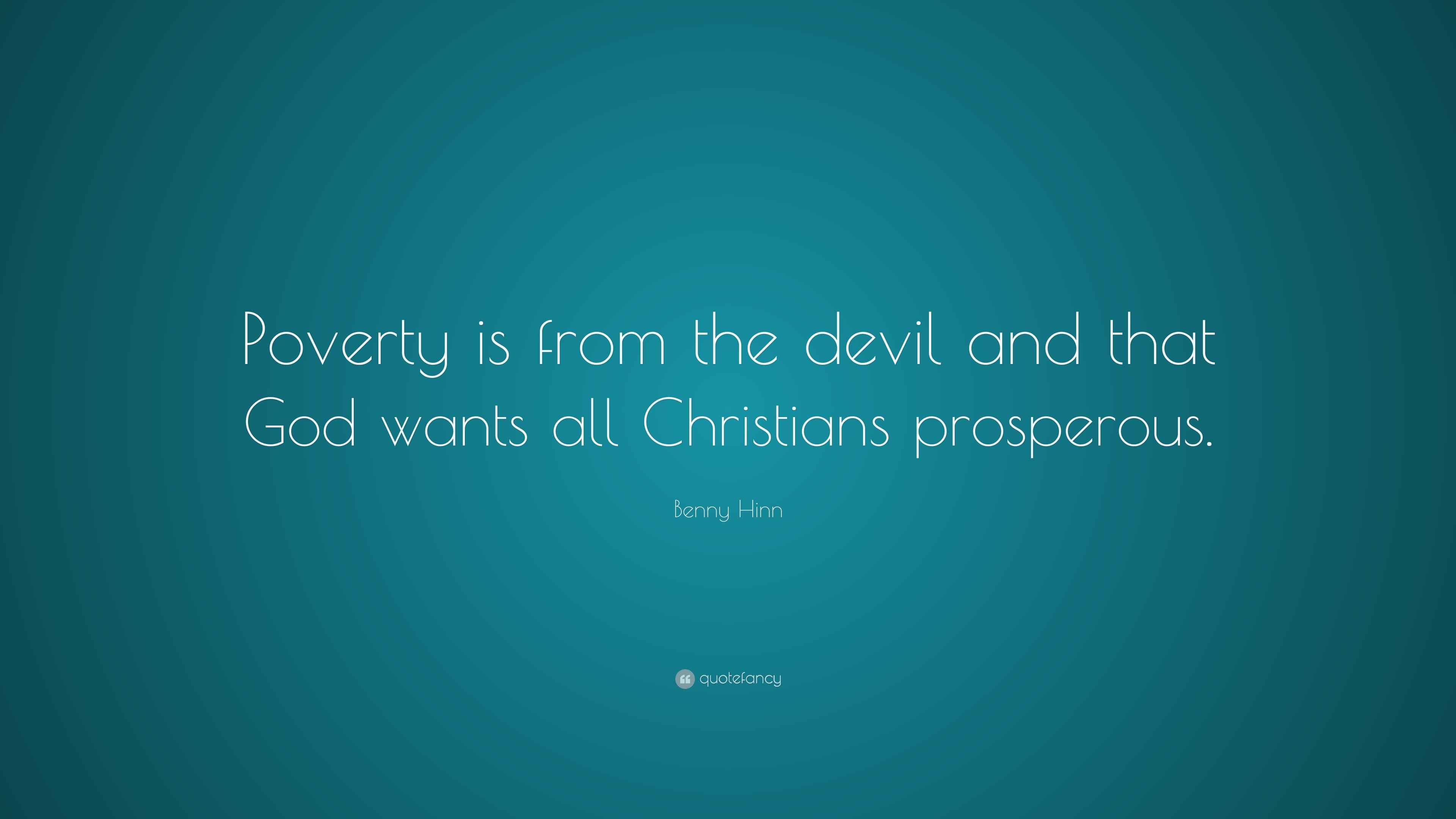 Benny Hinn Quote: “Poverty is from the devil and that God wants all ...