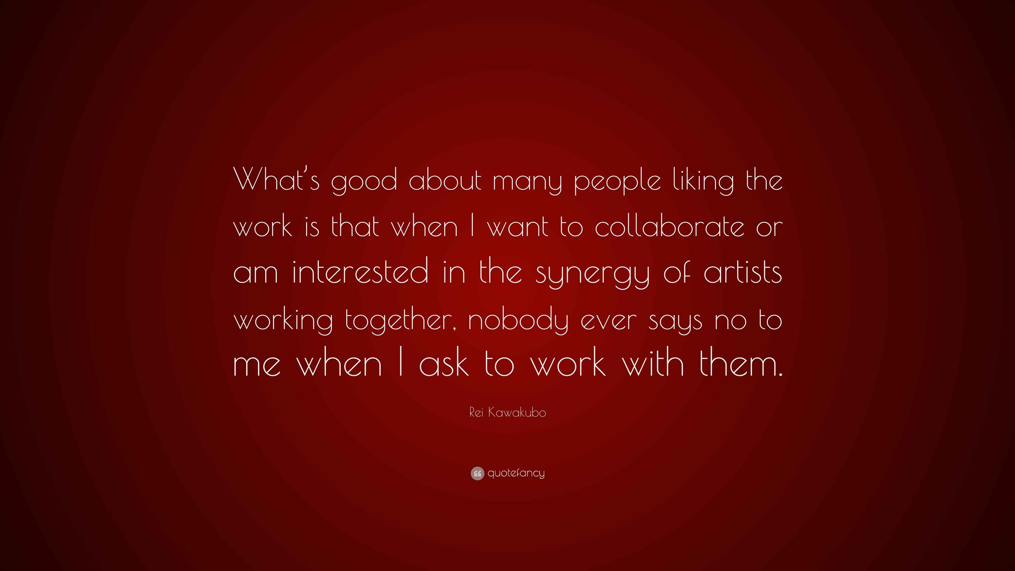 Rei Kawakubo Quote: “What’s good about many people liking the work is ...