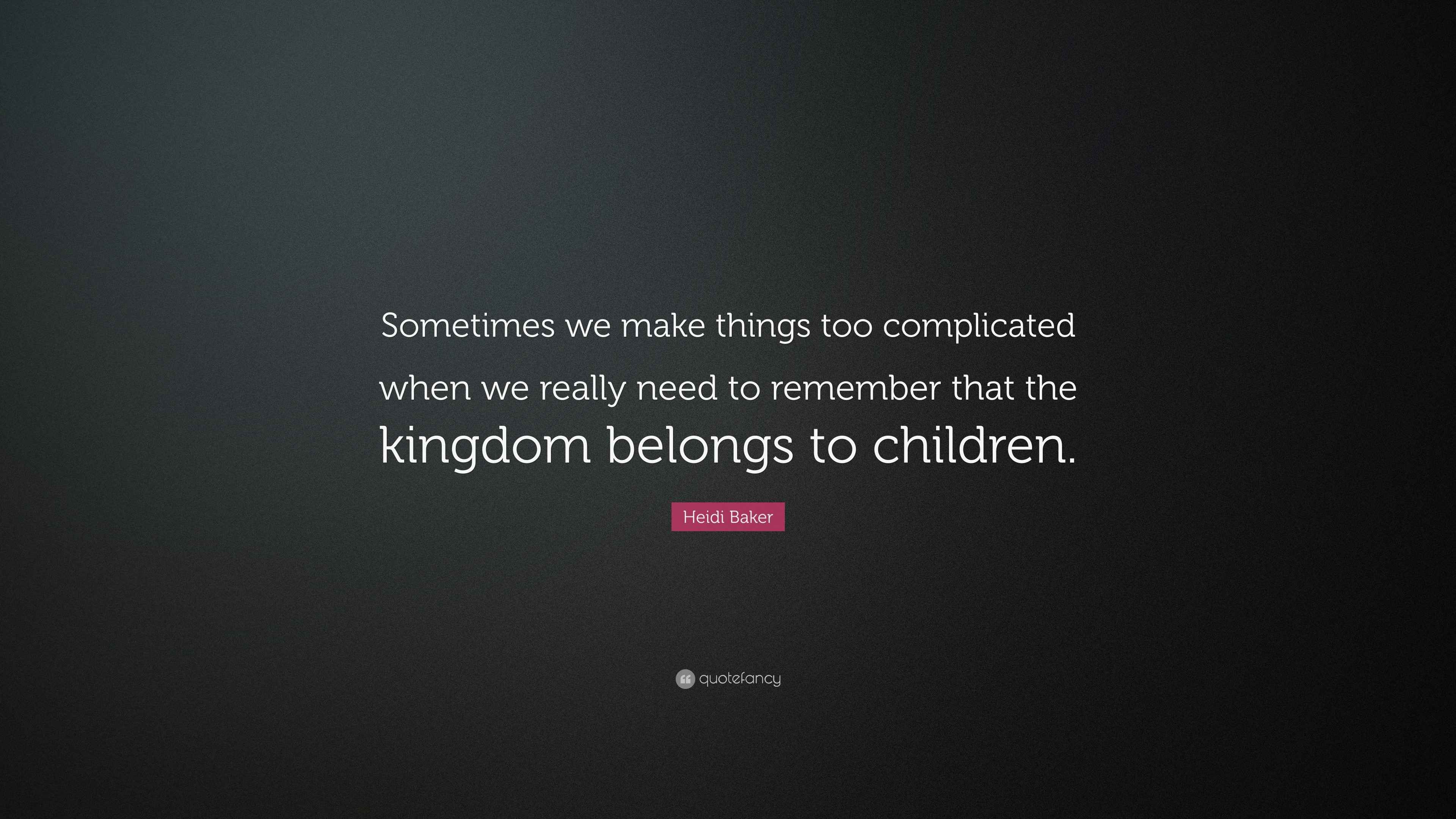 Heidi Baker Quote: “Sometimes we make things too complicated when we ...