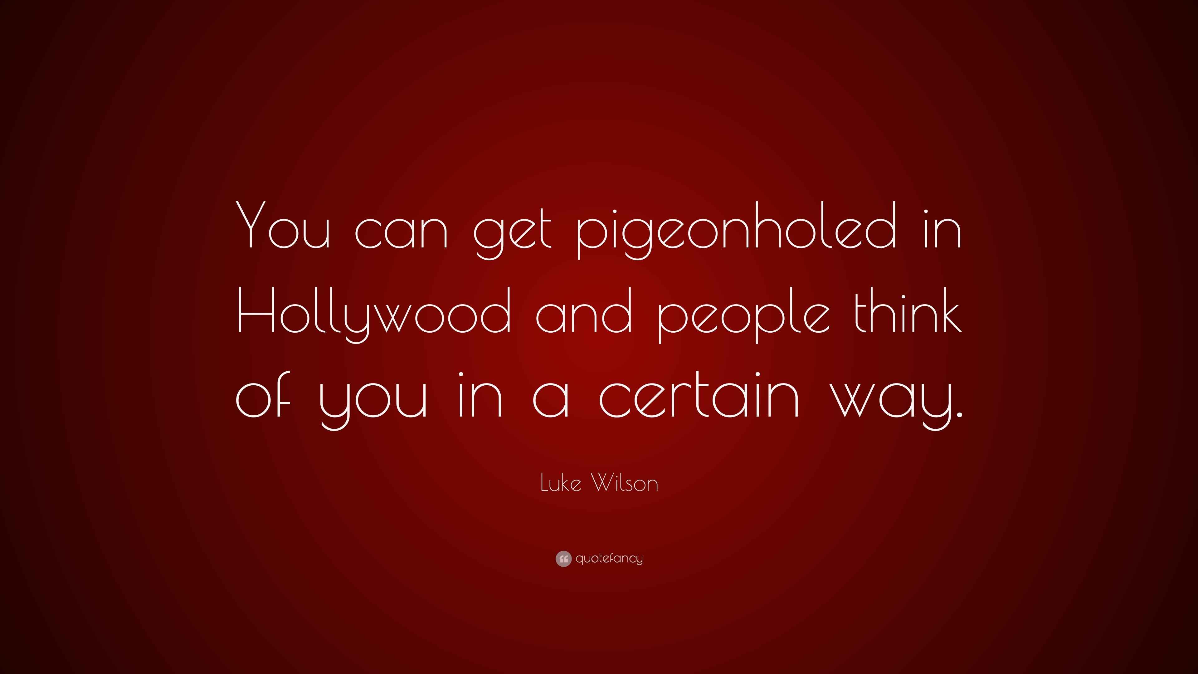 Luke Wilson Quote: “You can get pigeonholed in Hollywood and people ...