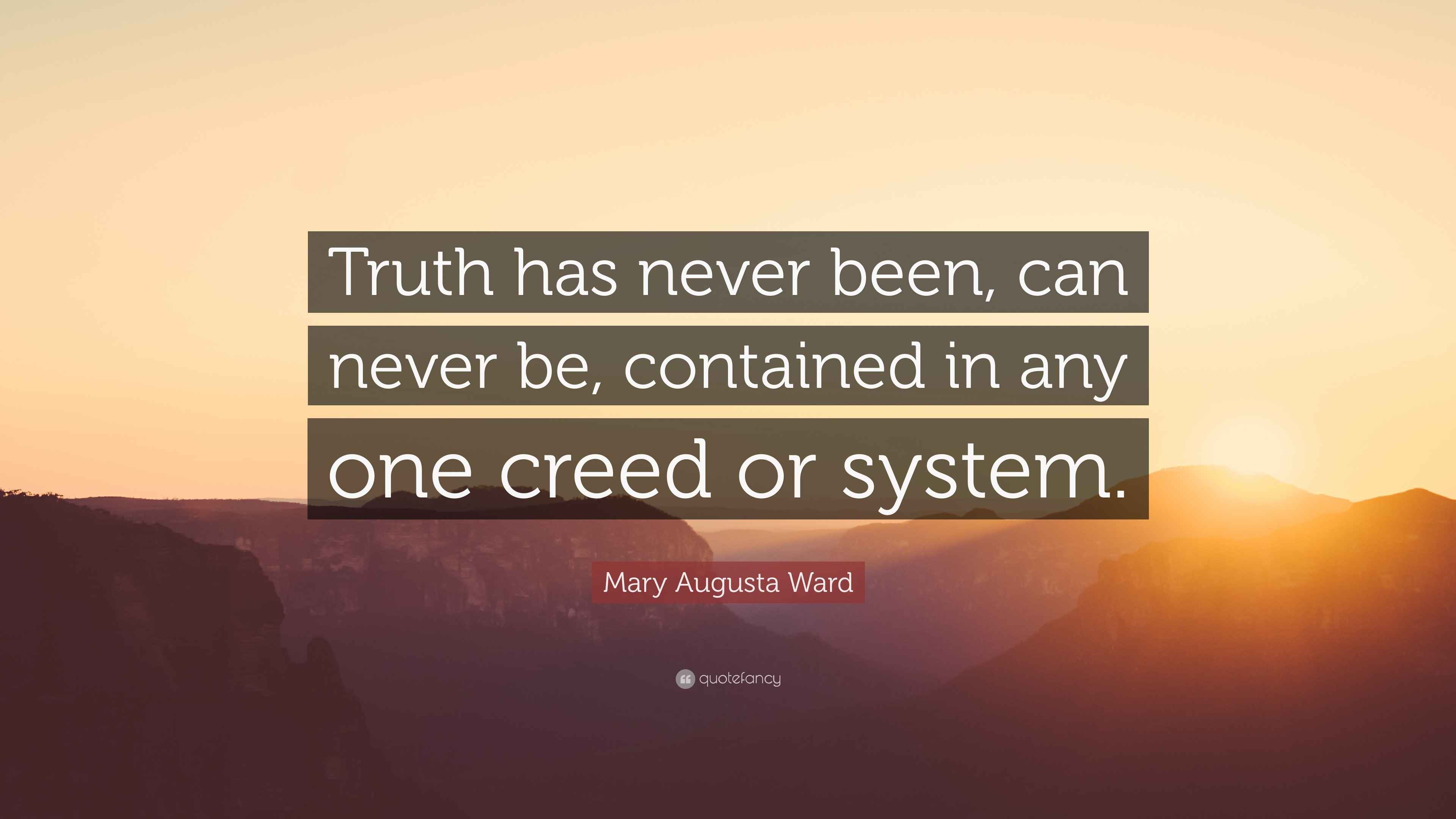 Mary Augusta Ward Quote: “Truth has never been, can never be, contained ...