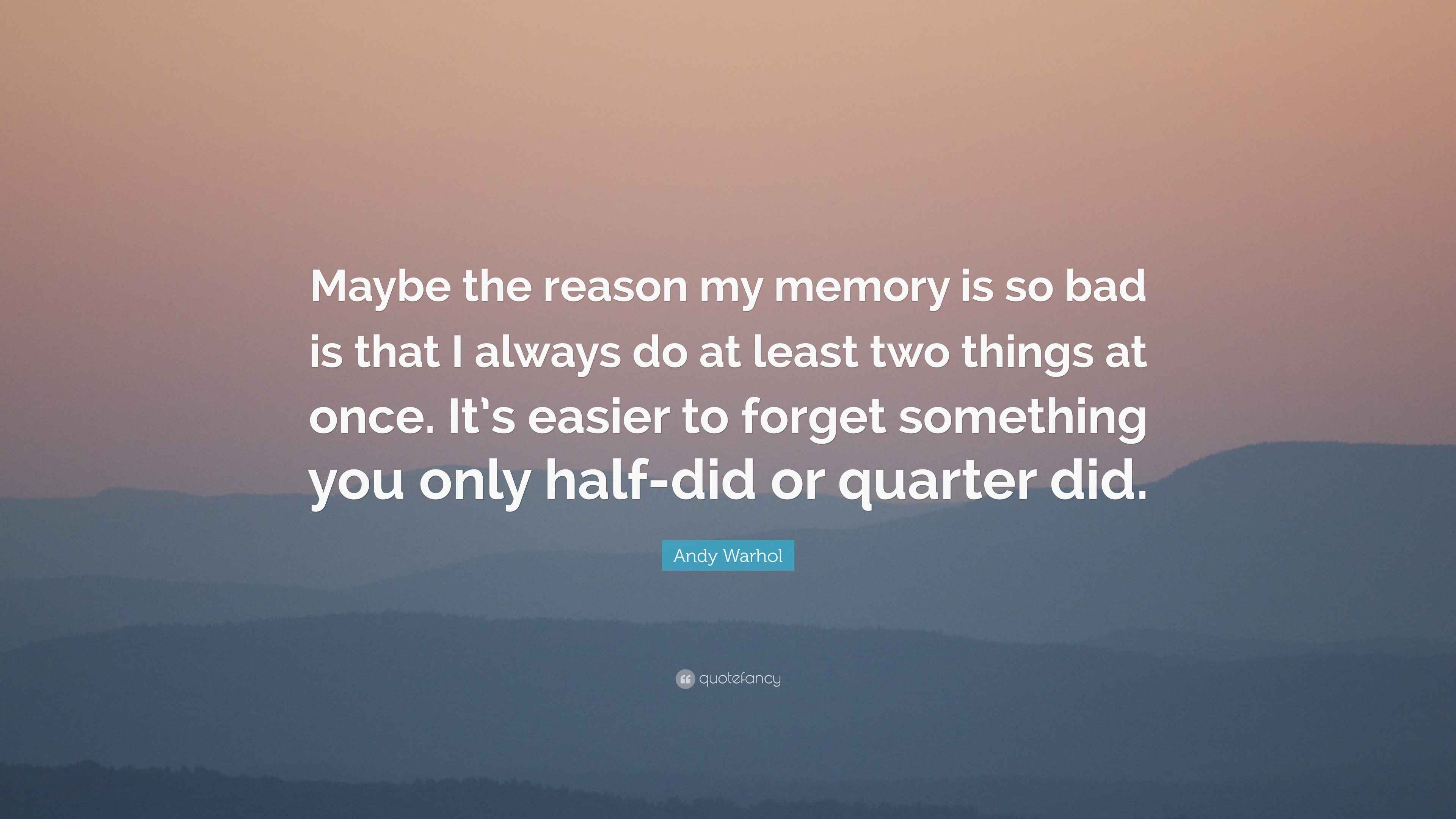 Andy Warhol Quote: “Maybe the reason my memory is so bad is that I ...