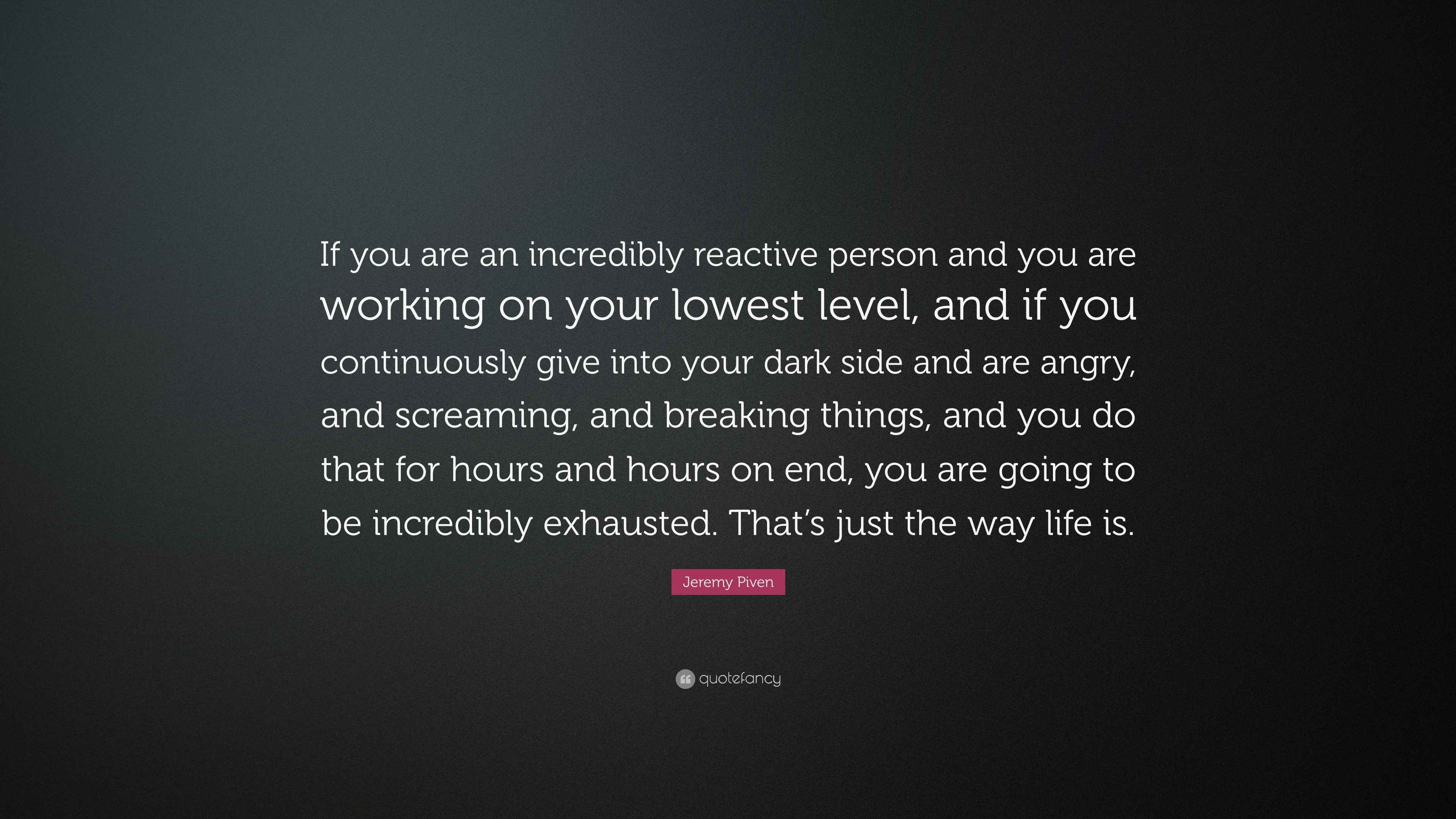 Jeremy Piven Quote: “If you are an incredibly reactive person and you ...
