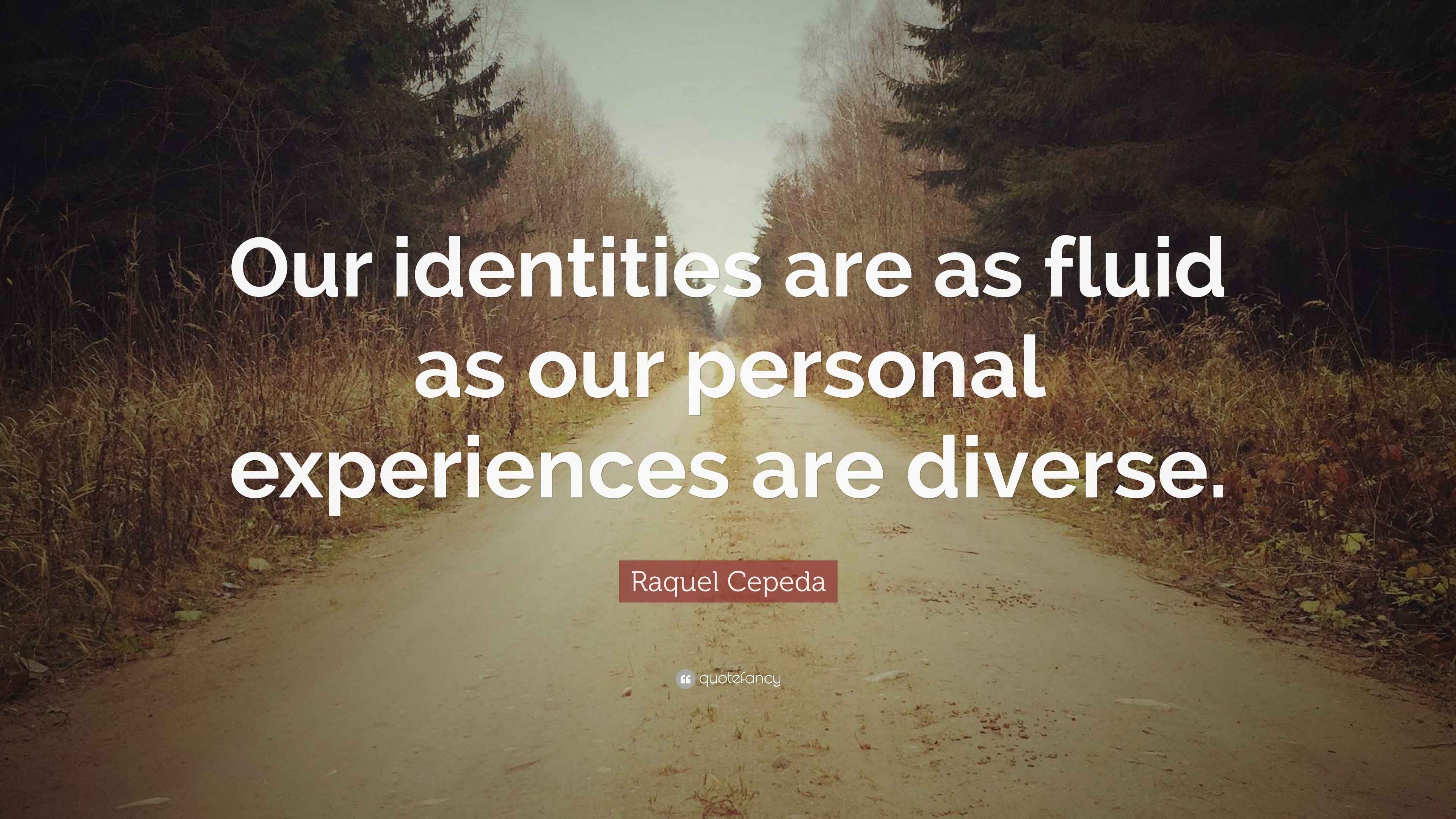 Raquel Cepeda Quote: “Our identities are as fluid as our personal ...