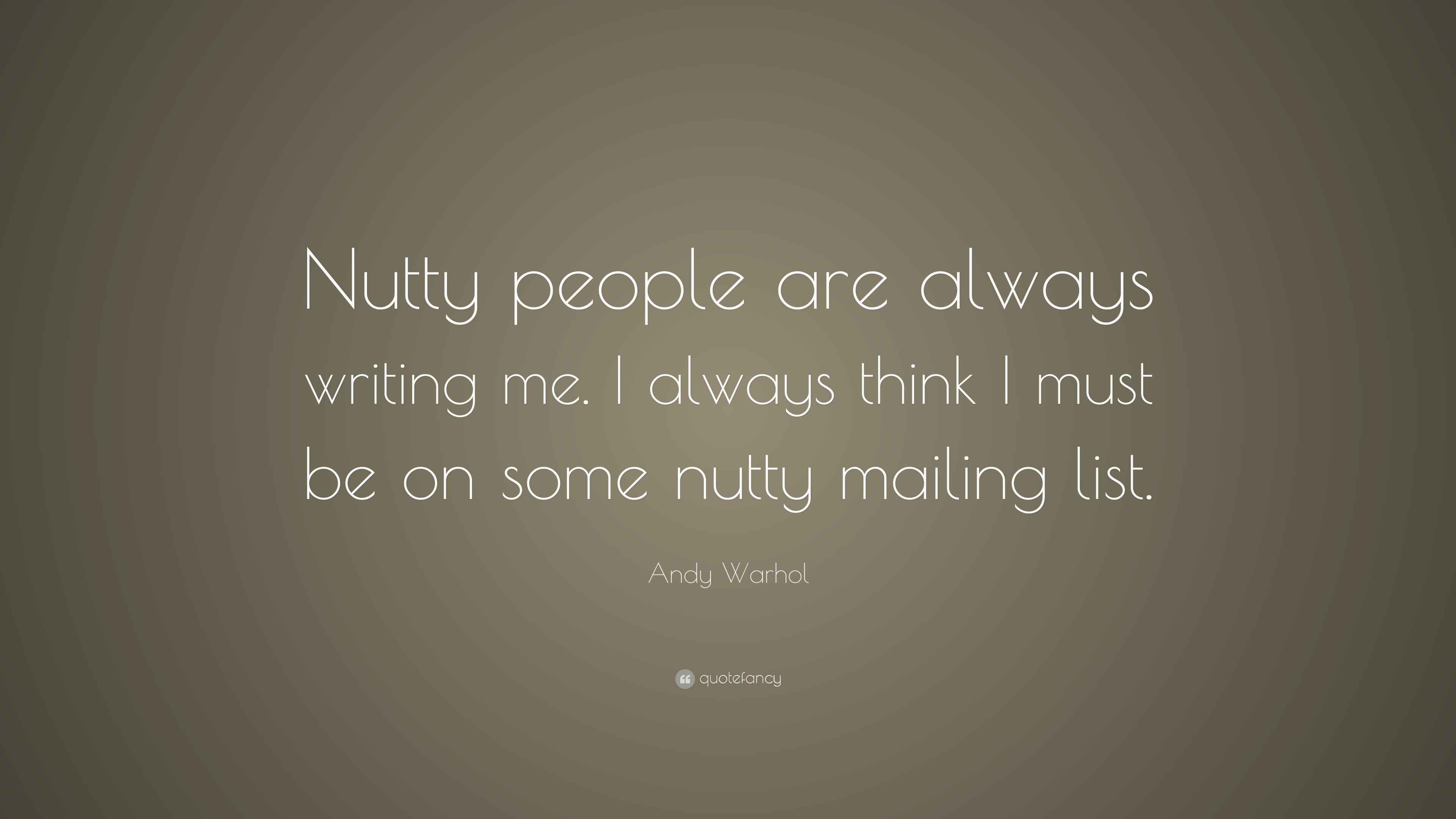 Andy Warhol Quote: “Nutty people are always writing me. I always think ...