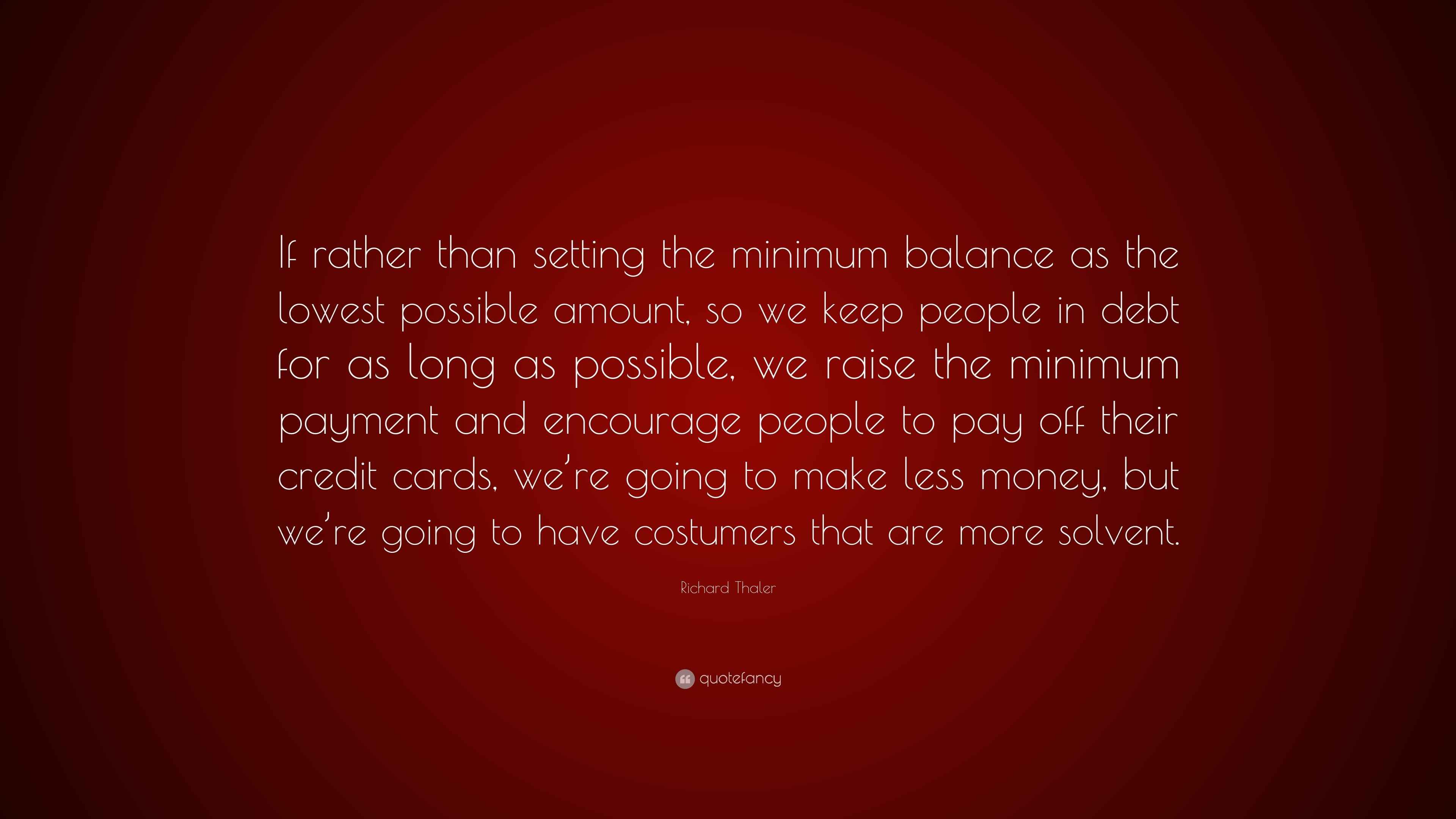 Richard Thaler Quote: “If rather than setting the minimum balance as ...