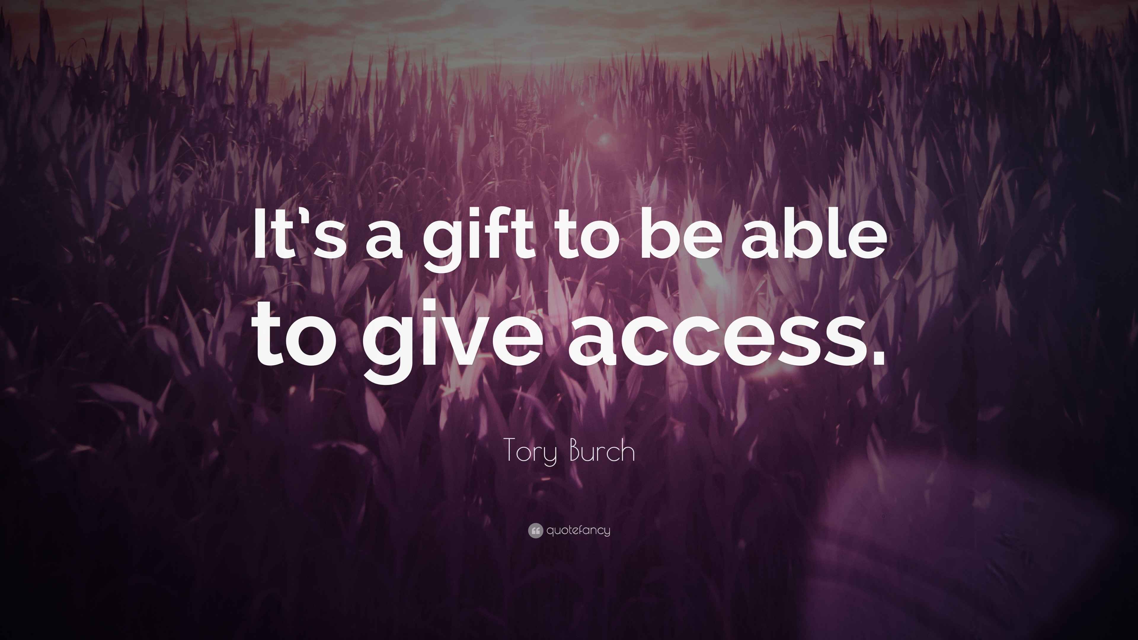 Tory Burch Quote: “It’s a gift to be able to give access.”