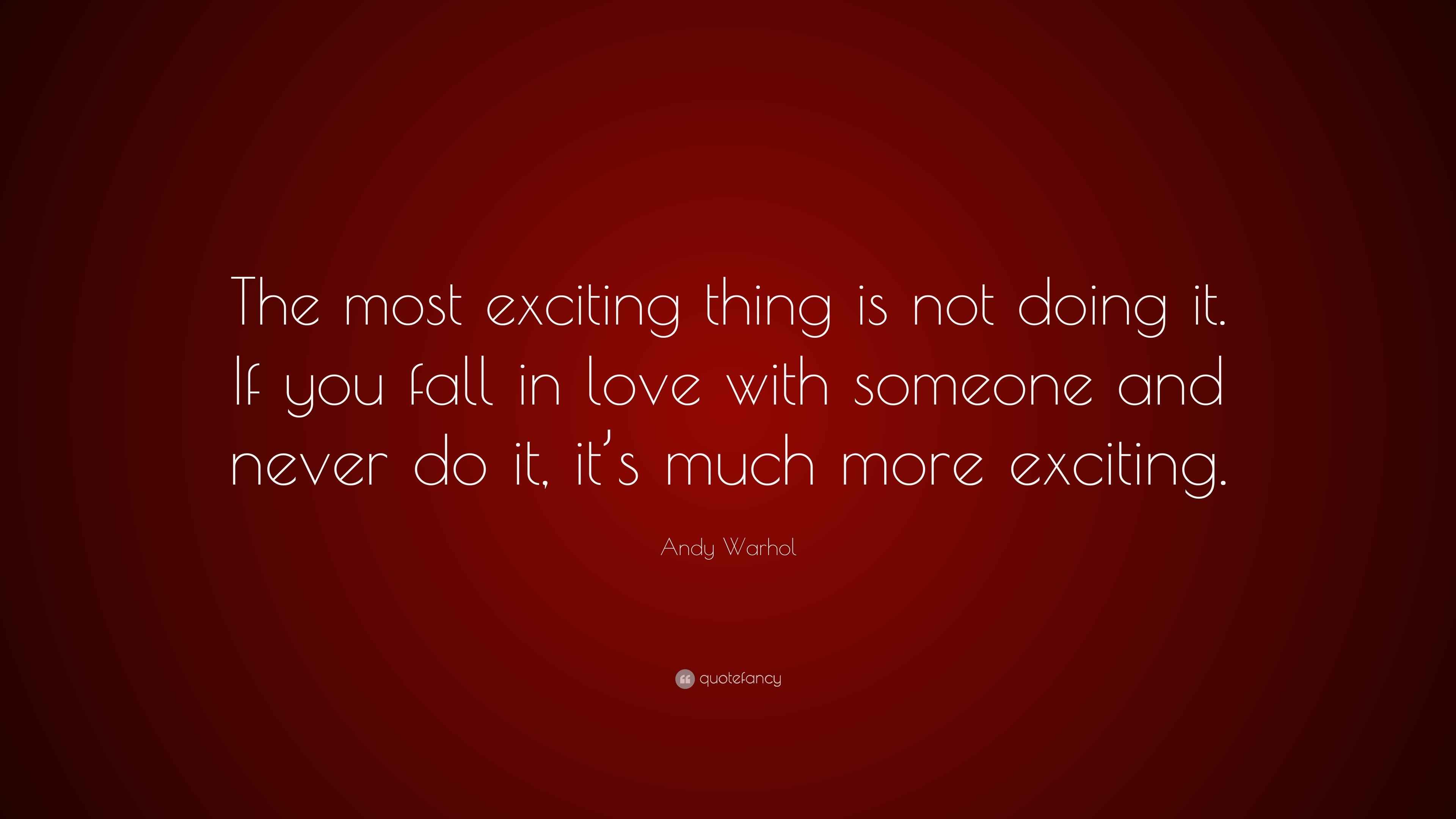 Andy Warhol Quote: “The most exciting thing is not doing it. If you ...