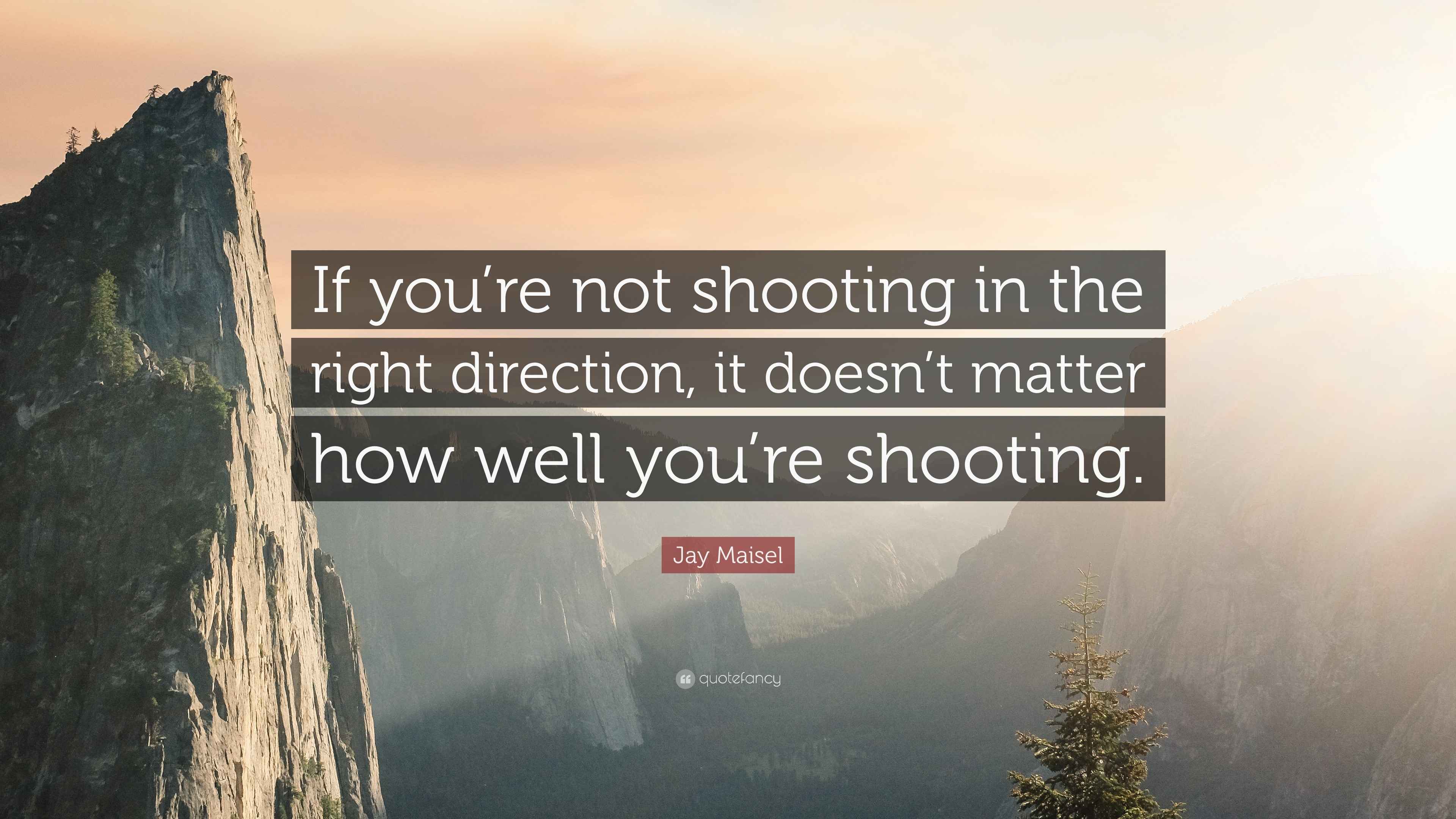 Jay Maisel Quote: “If you’re not shooting in the right direction, it ...