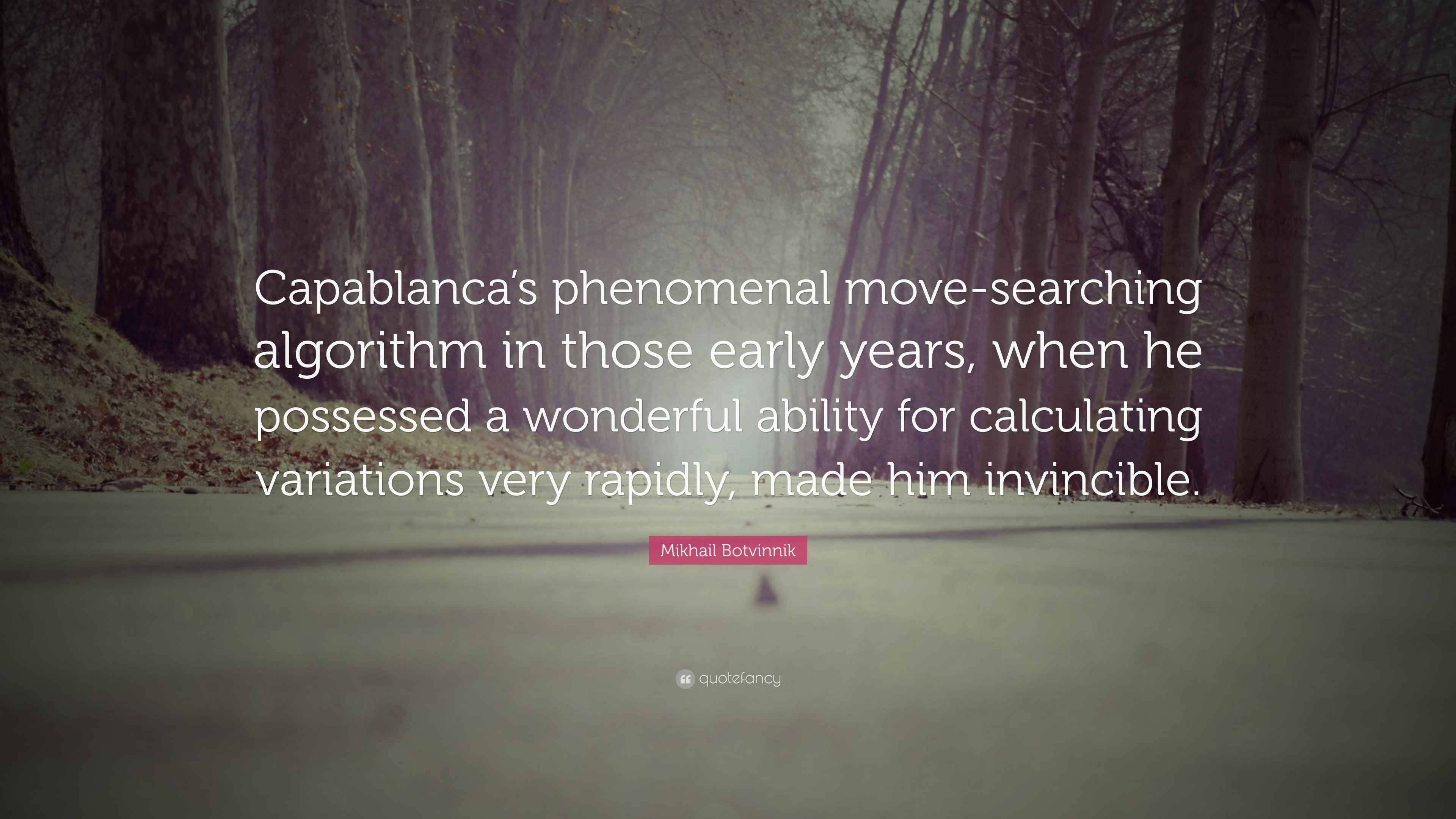 Mikhail Botvinnik Quote: “Capablanca’s phenomenal move-searching ...