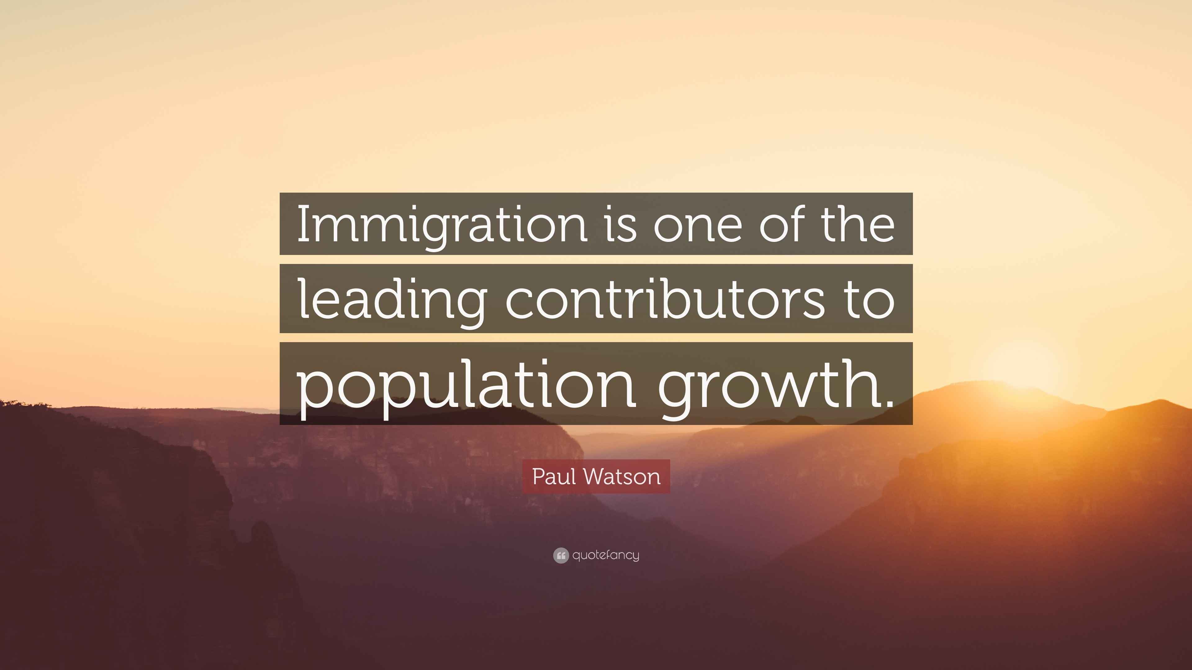 Paul Watson Quote: “Immigration is one of the leading contributors to ...