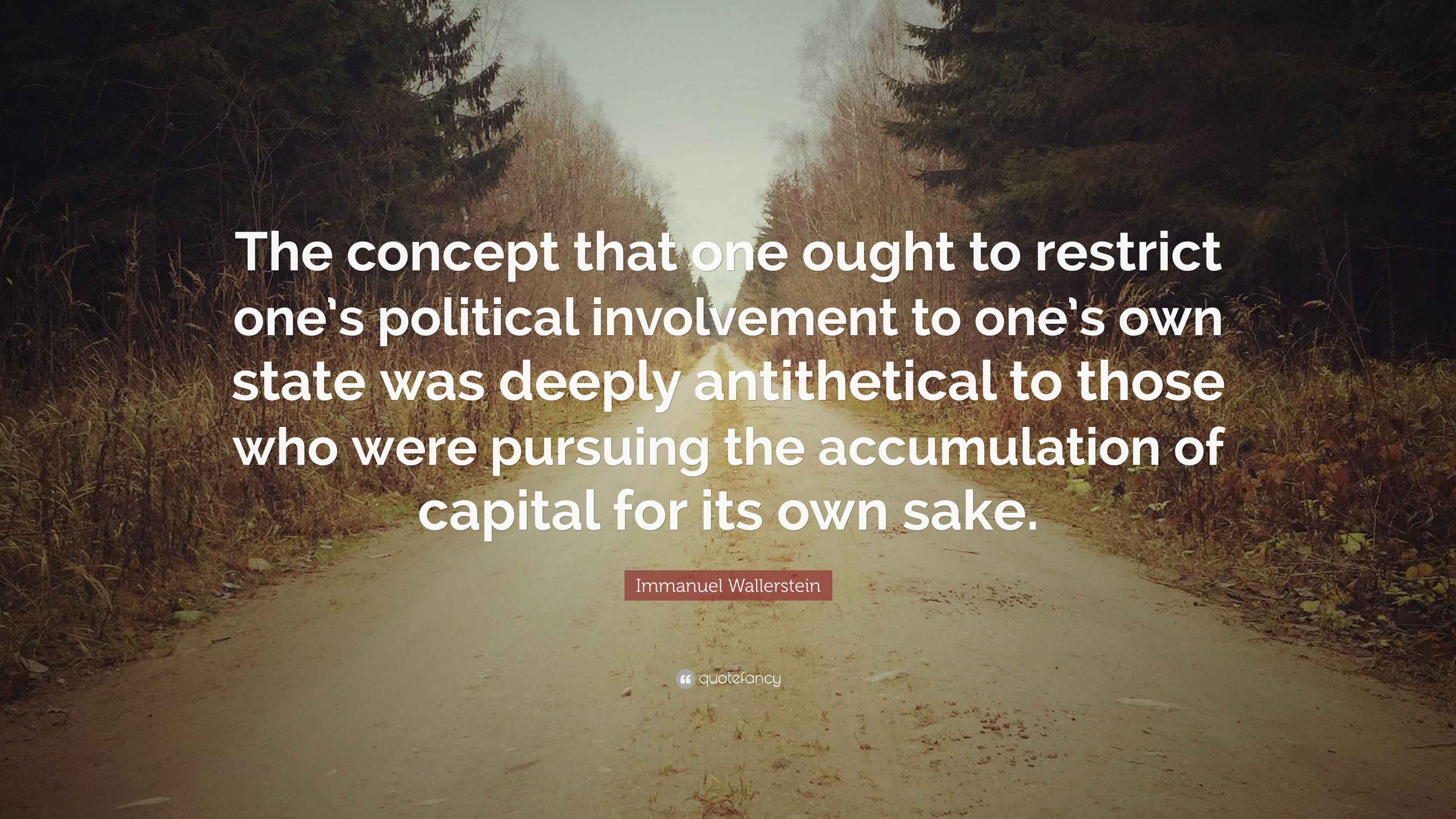 Immanuel Wallerstein Quote: “The concept that one ought to restrict one ...