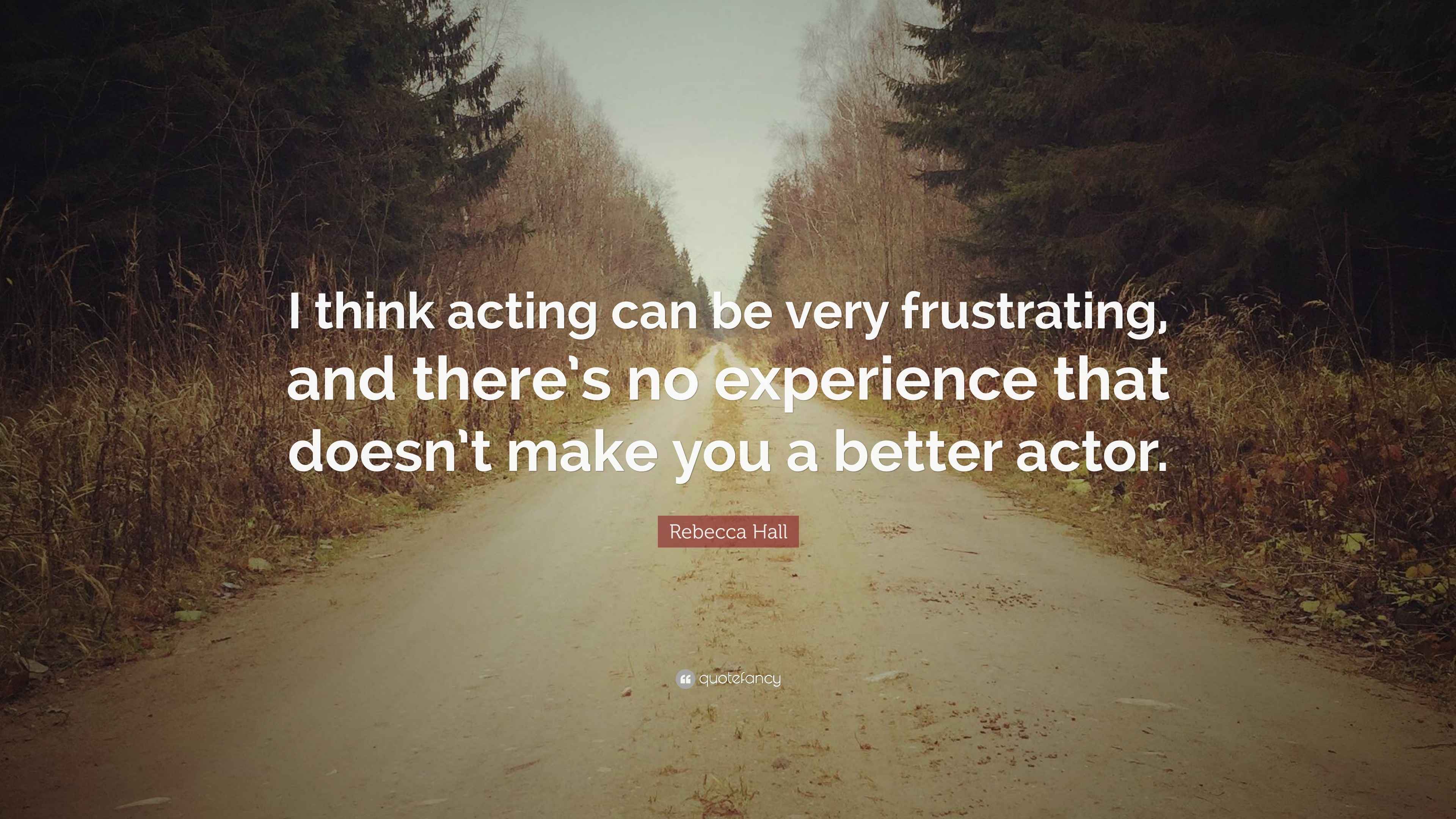 Rebecca Hall Quote: “I think acting can be very frustrating, and there ...