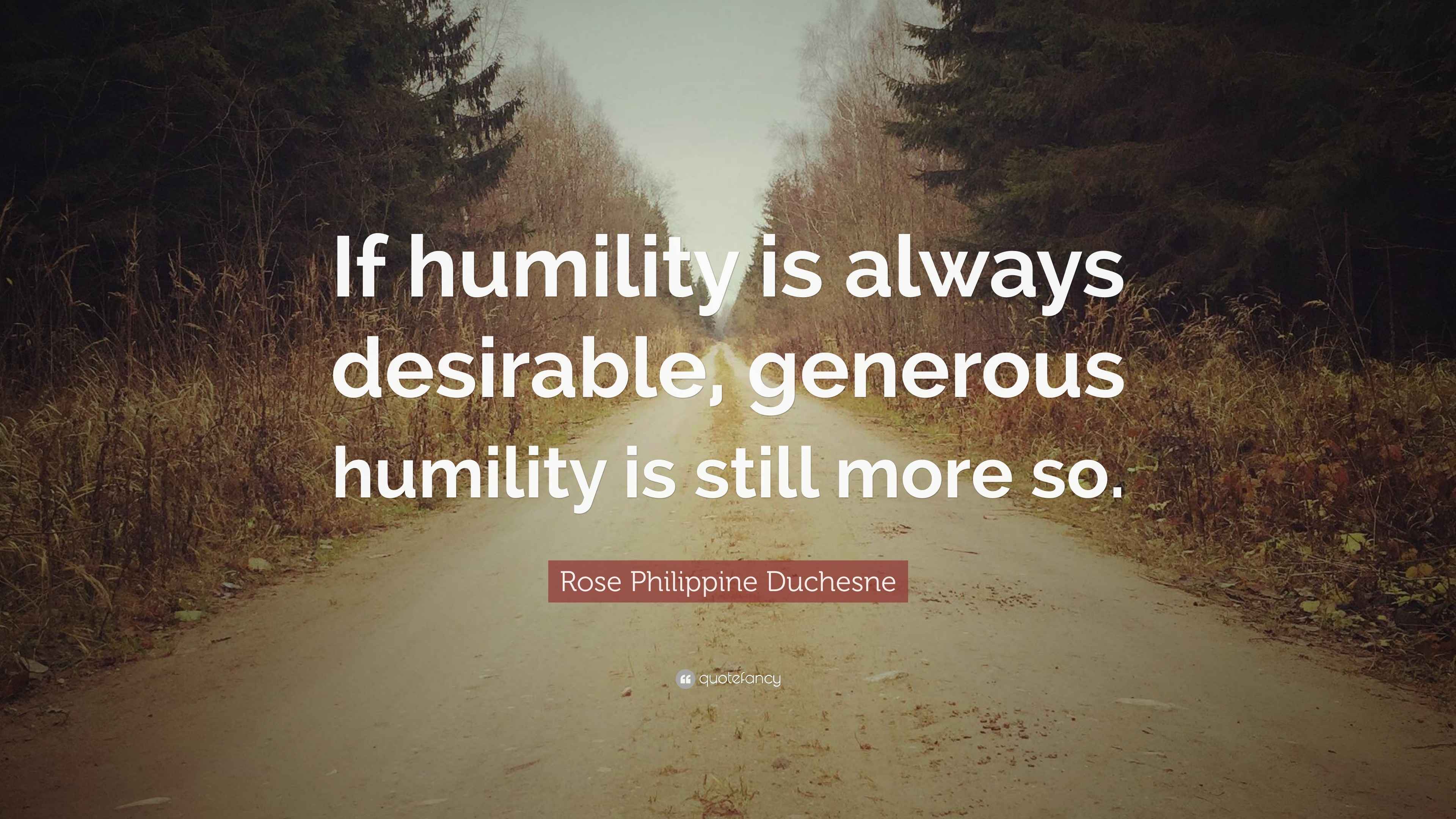 Rose Philippine Duchesne Quote: “If humility is always desirable ...