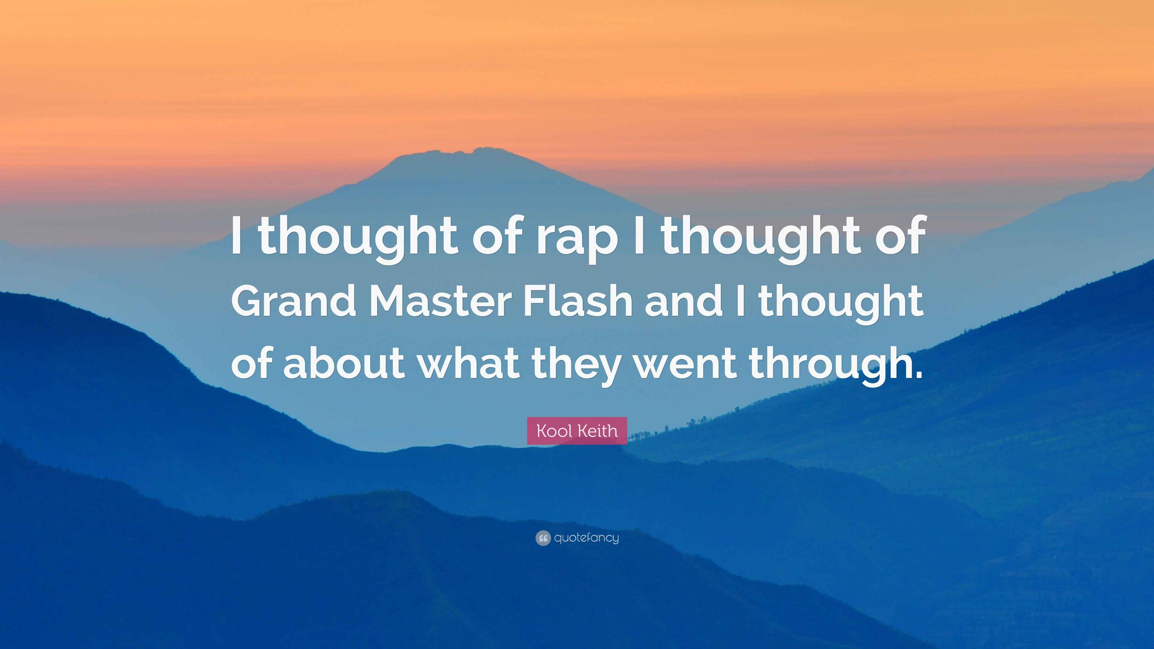 Kool Keith Quote: “I thought of rap I thought of Grand Master Flash and ...