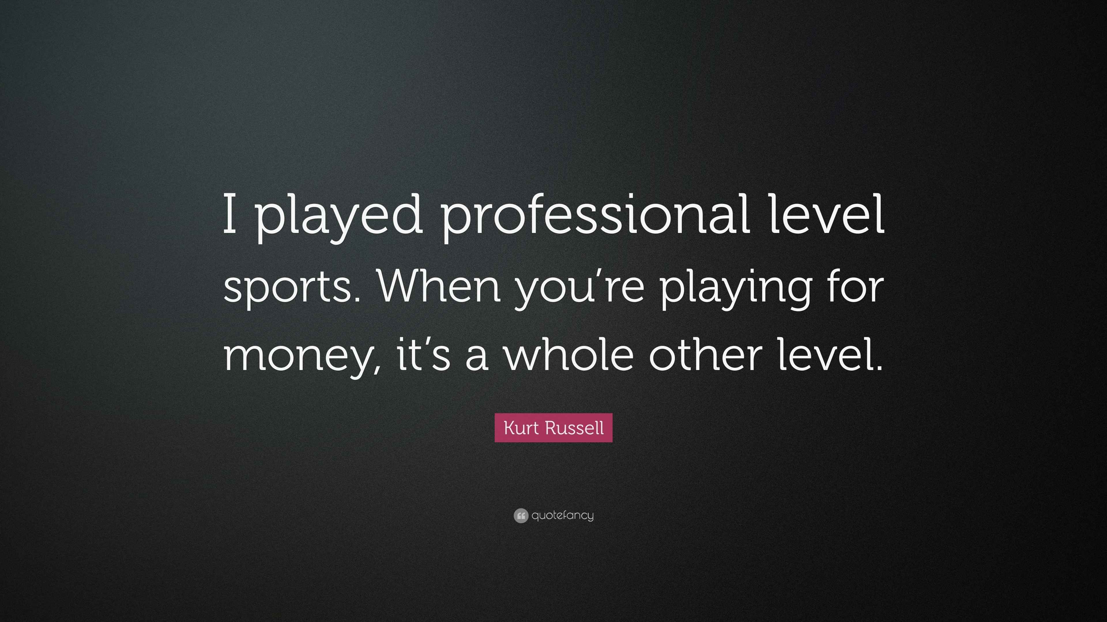 Kurt Russell Quote: “I played professional level sports. When you’re ...