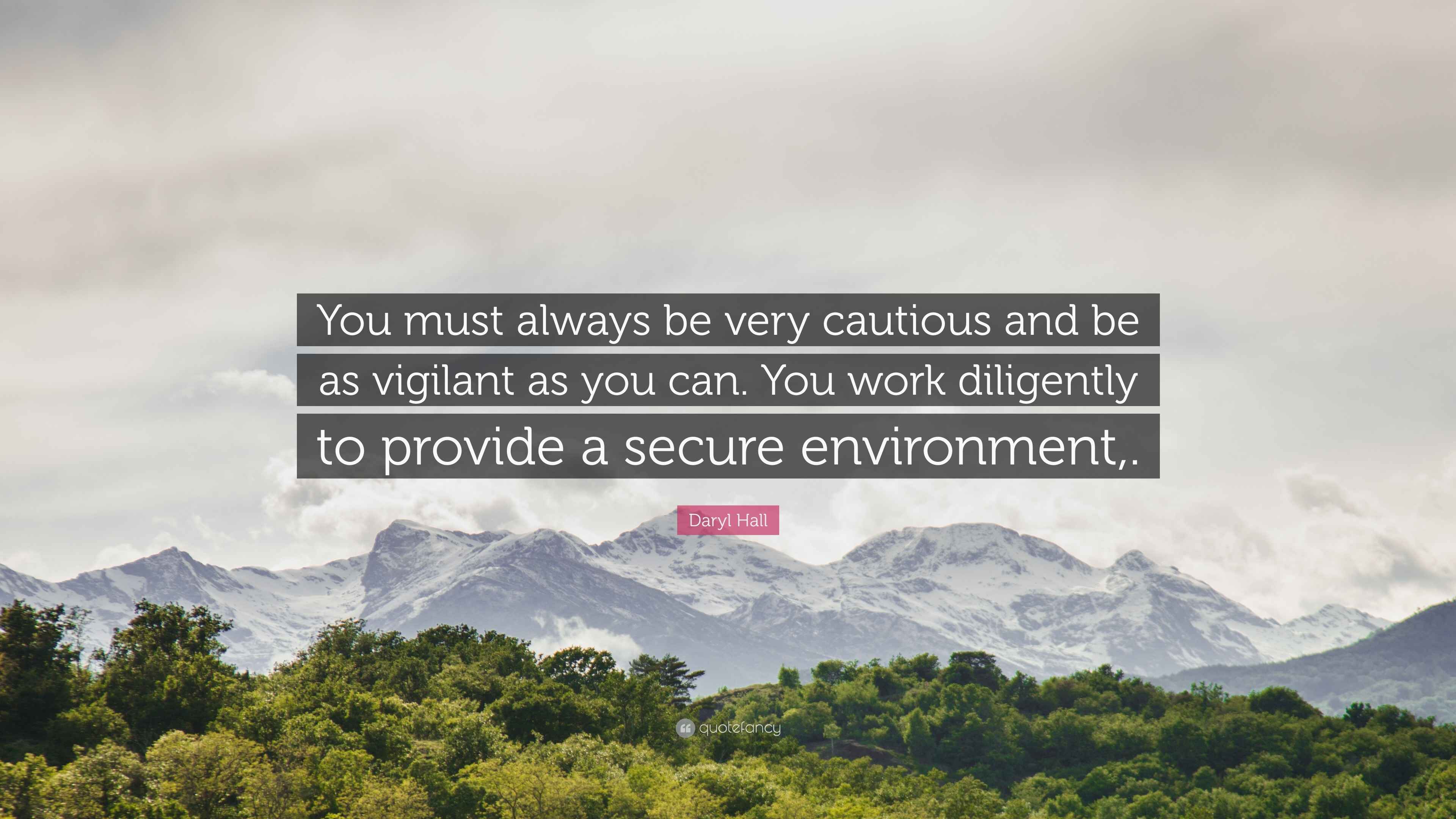 Daryl Hall Quote: “You must always be very cautious and be as vigilant ...