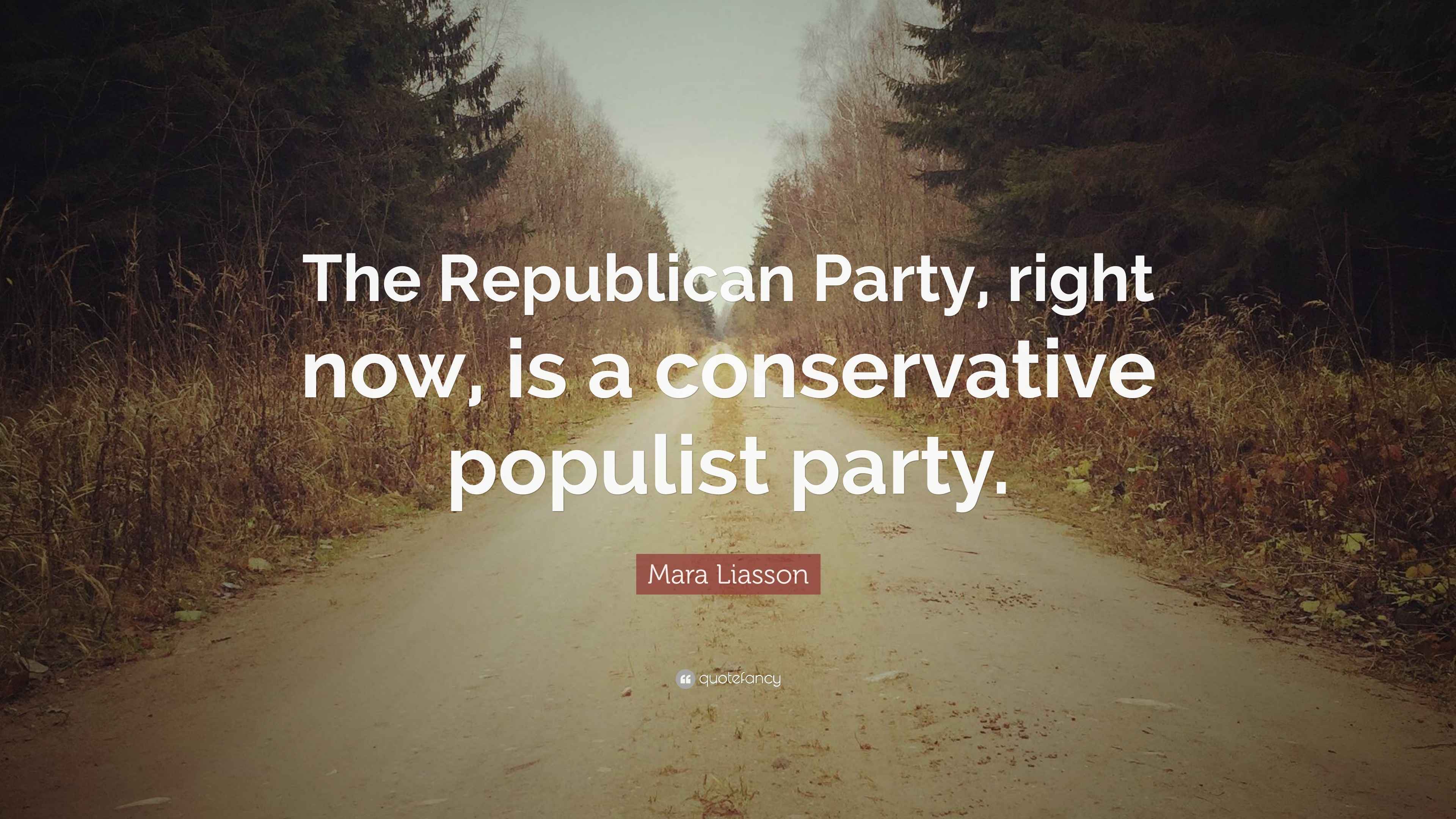 Mara Liasson Quote: “The Republican Party, right now, is a conservative ...
