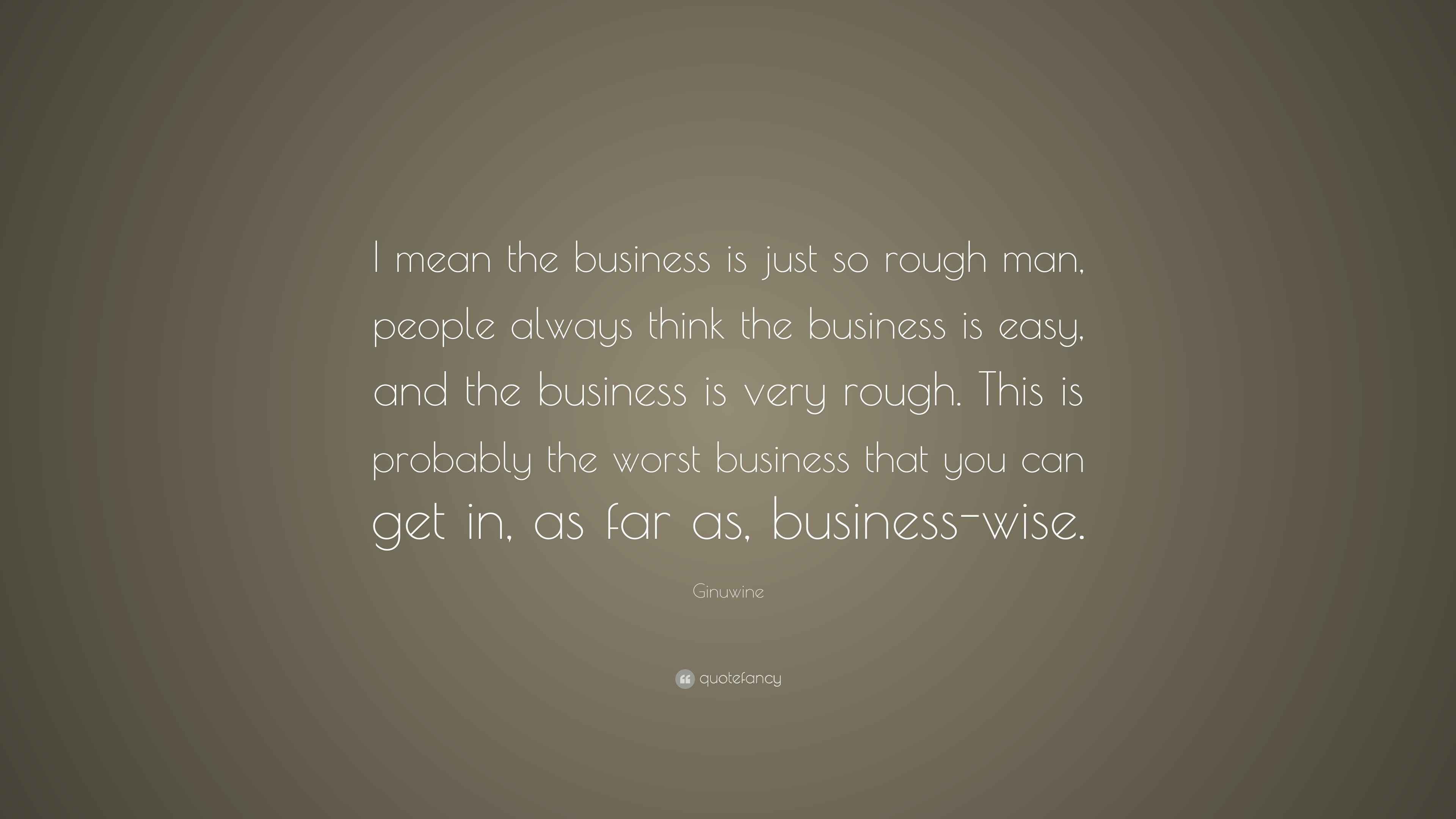 Ginuwine Quote: “I mean the business is just so rough man, people ...